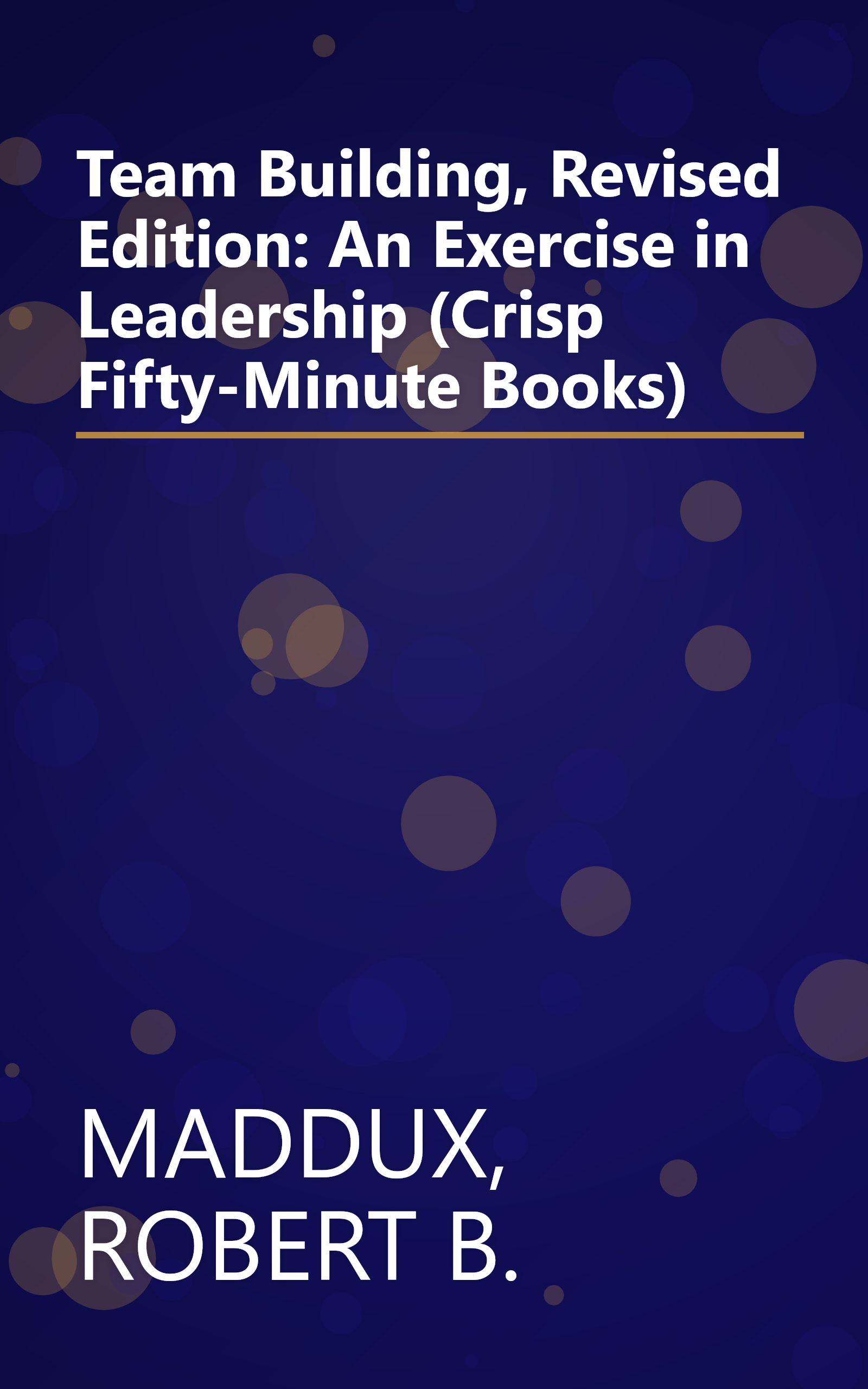 Team Building, Revised Edition: An Exercise in Leadership (Crisp Fifty-Minute Books) book cover