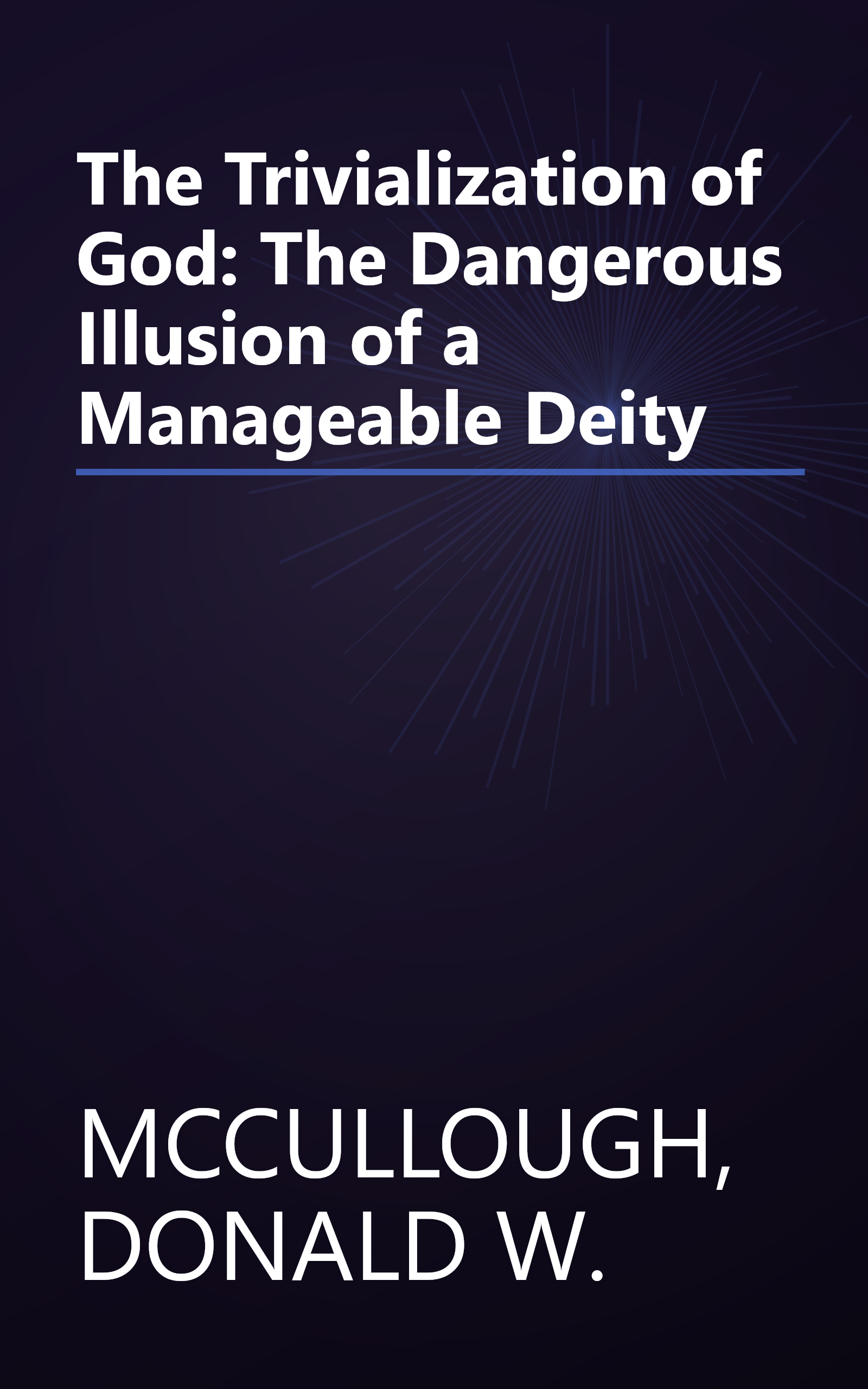 The Trivialization of God: The Dangerous Illusion of a Manageable Deity book cover