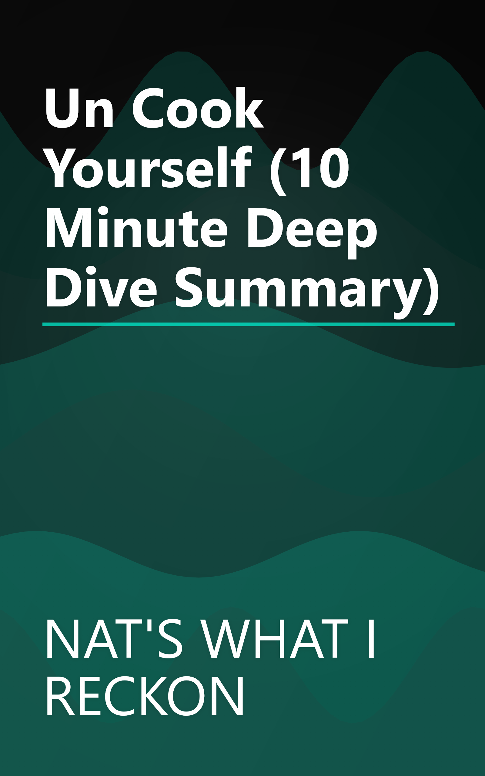 Un Cook Yourself (10 Minute   Deep Dive Summary) book cover