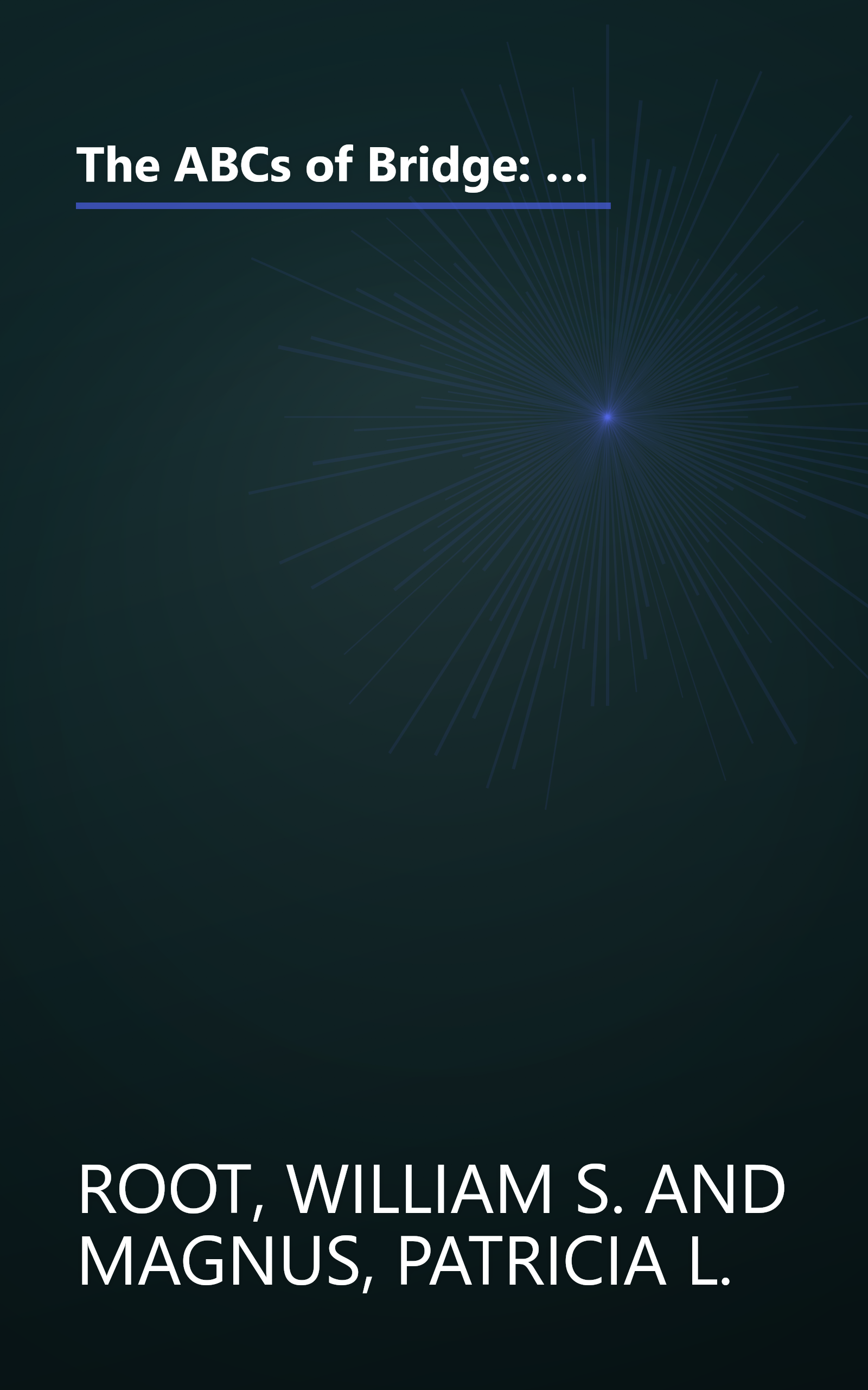 The ABCs of Bridge: Clear, Up-to-Date Instruction on Standard Bidding, Play and Defense for Beginners and Those Who Want to Take a Fresh Look at the World's Most Popular Ca book cover