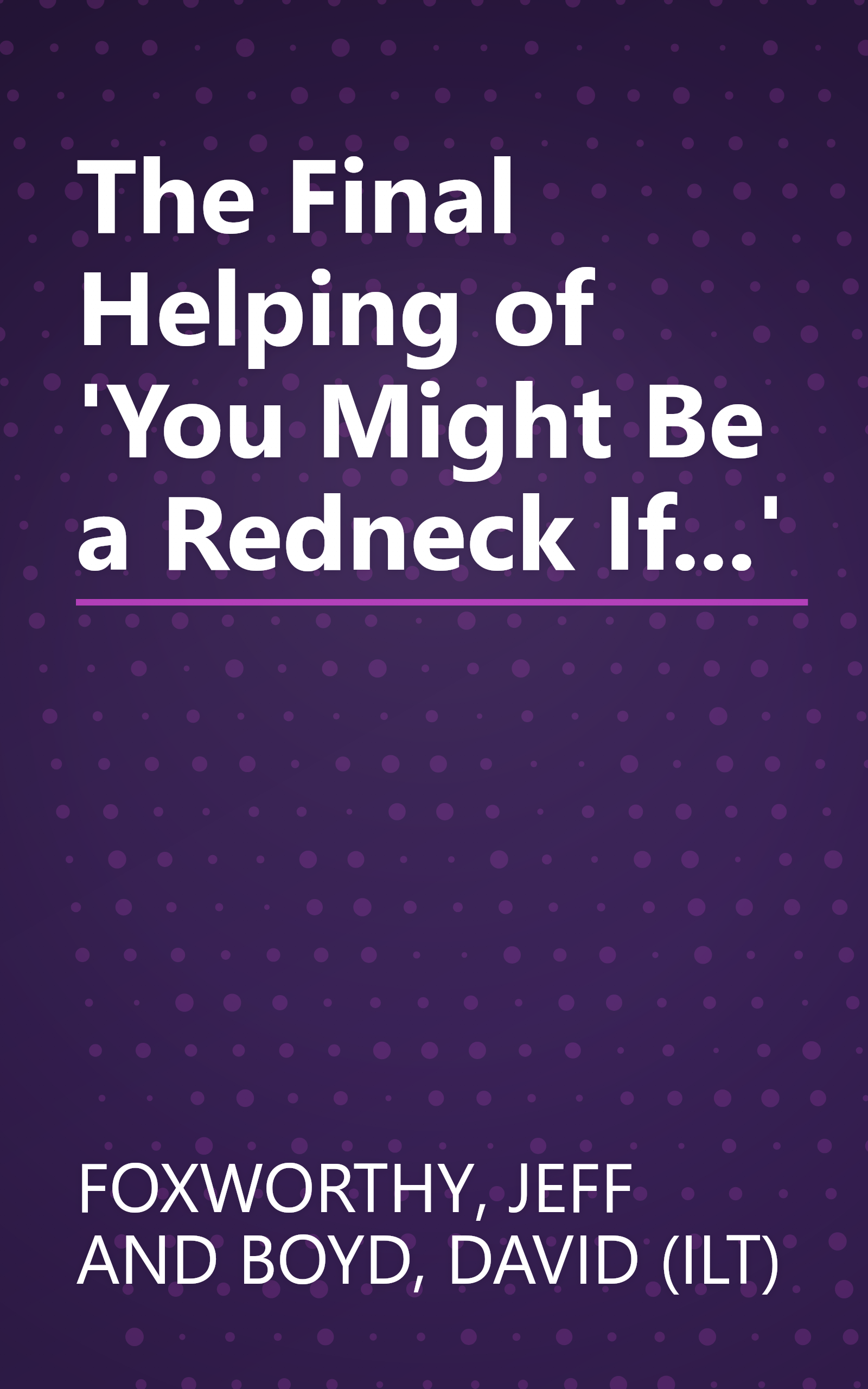 The Final Helping of 'You Might Be a Redneck If...' book cover