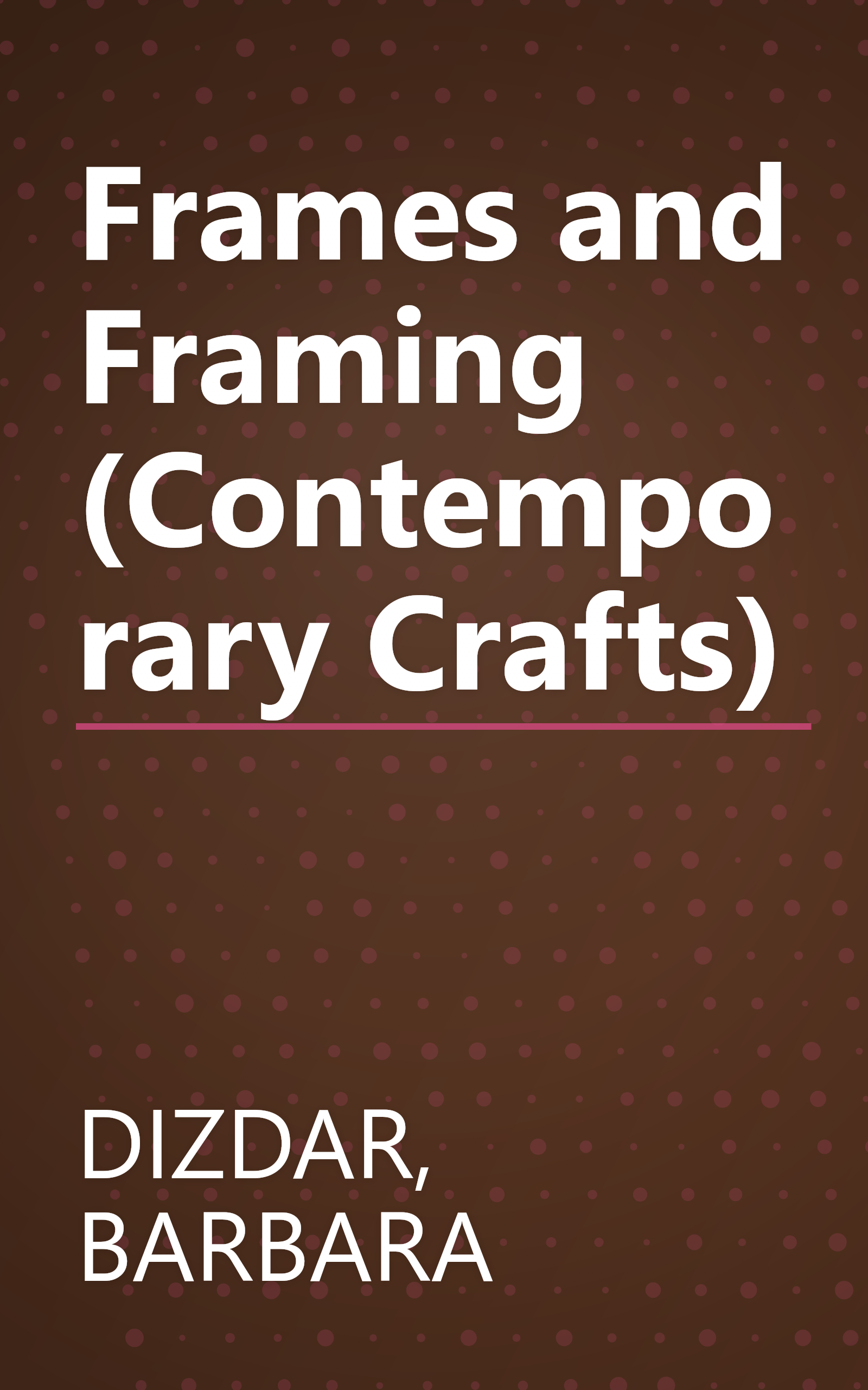 Frames and Framing (Contemporary Crafts) book cover