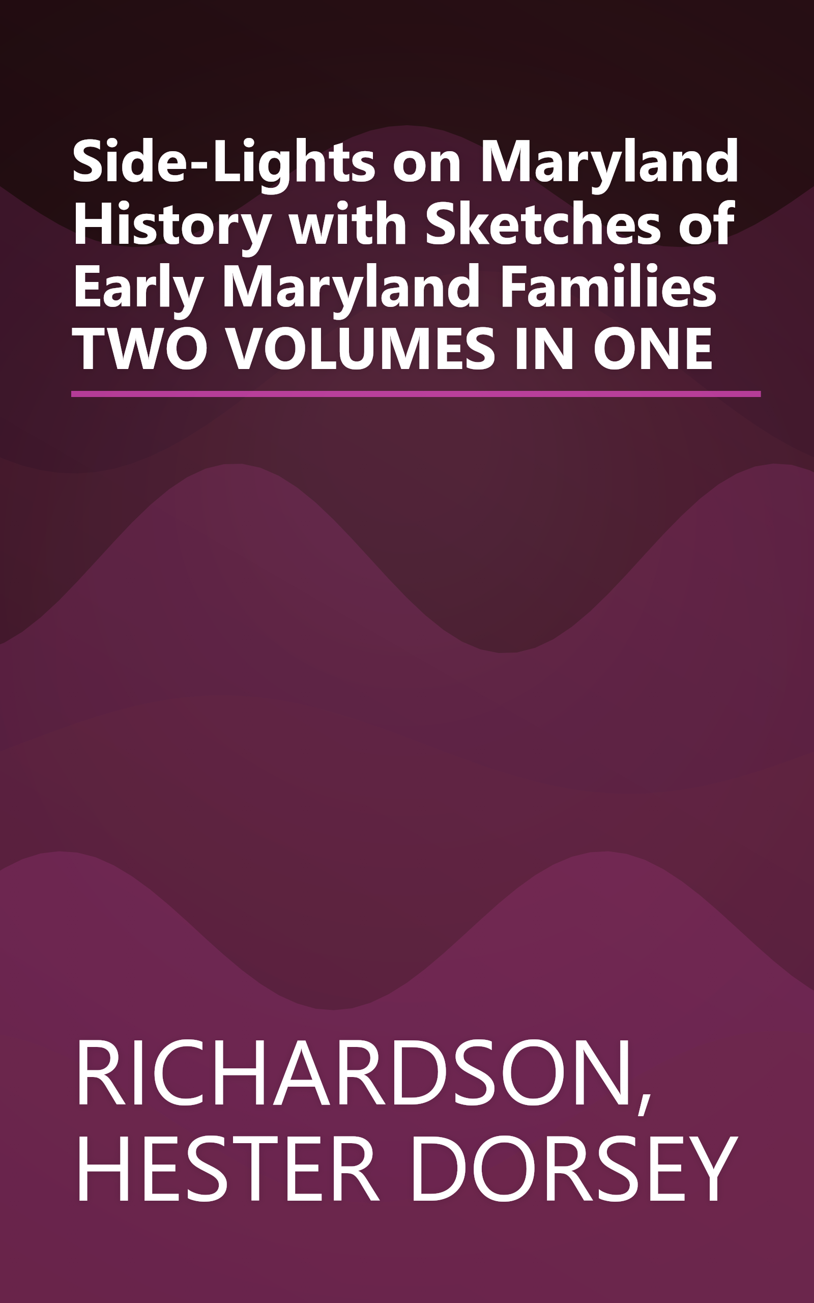 Side-Lights on Maryland History with Sketches of Early Maryland Families TWO VOLUMES IN ONE book cover