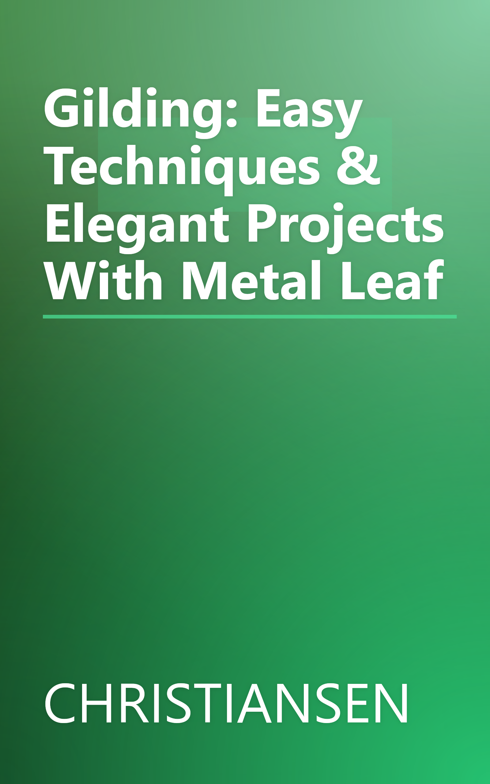 Gilding: Easy Techniques & Elegant Projects With Metal Leaf book cover