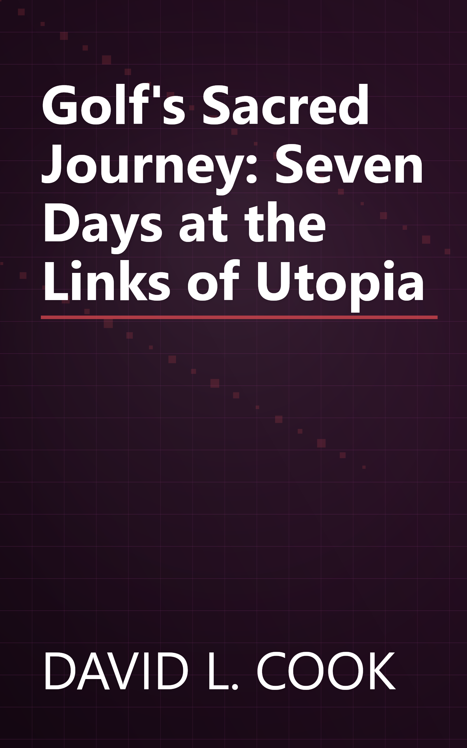 Golf's Sacred Journey: Seven Days at the Links of Utopia book cover