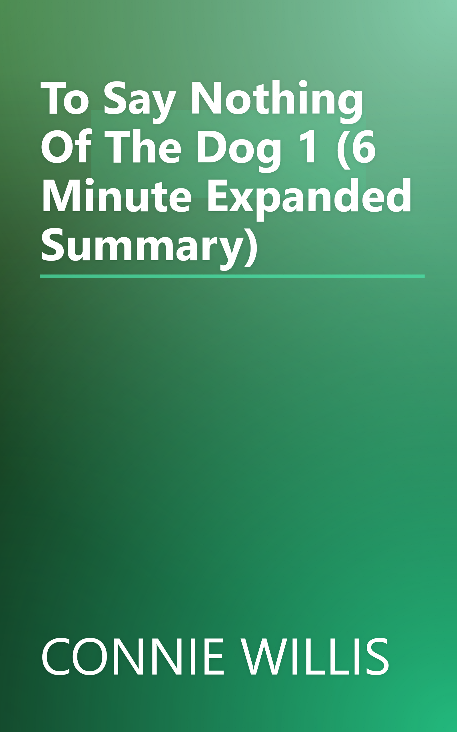 To Say Nothing Of The Dog 1 (6 Minute   Expanded Summary) book cover