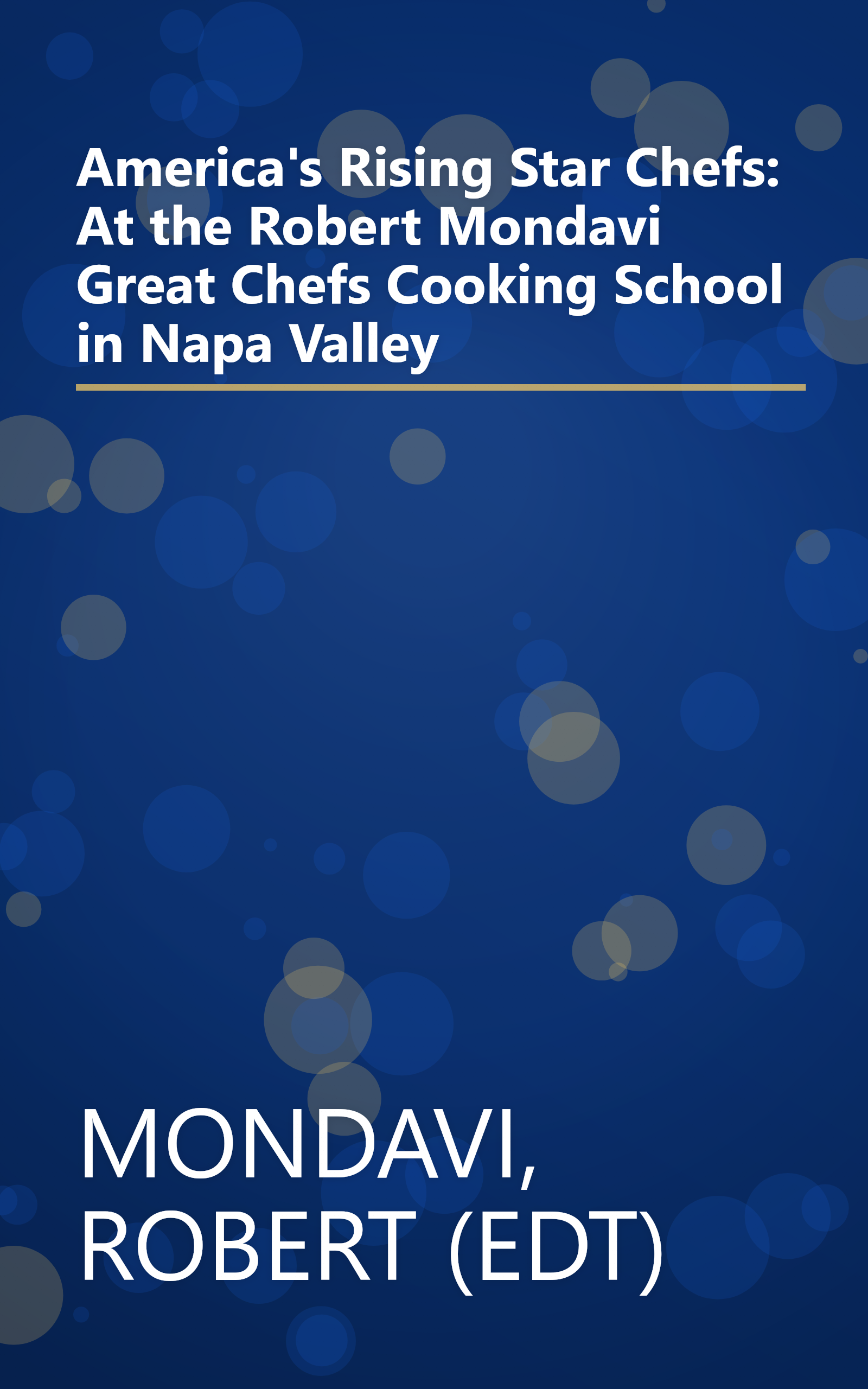 America's Rising Star Chefs: At the Robert Mondavi Great Chefs Cooking School in Napa Valley book cover