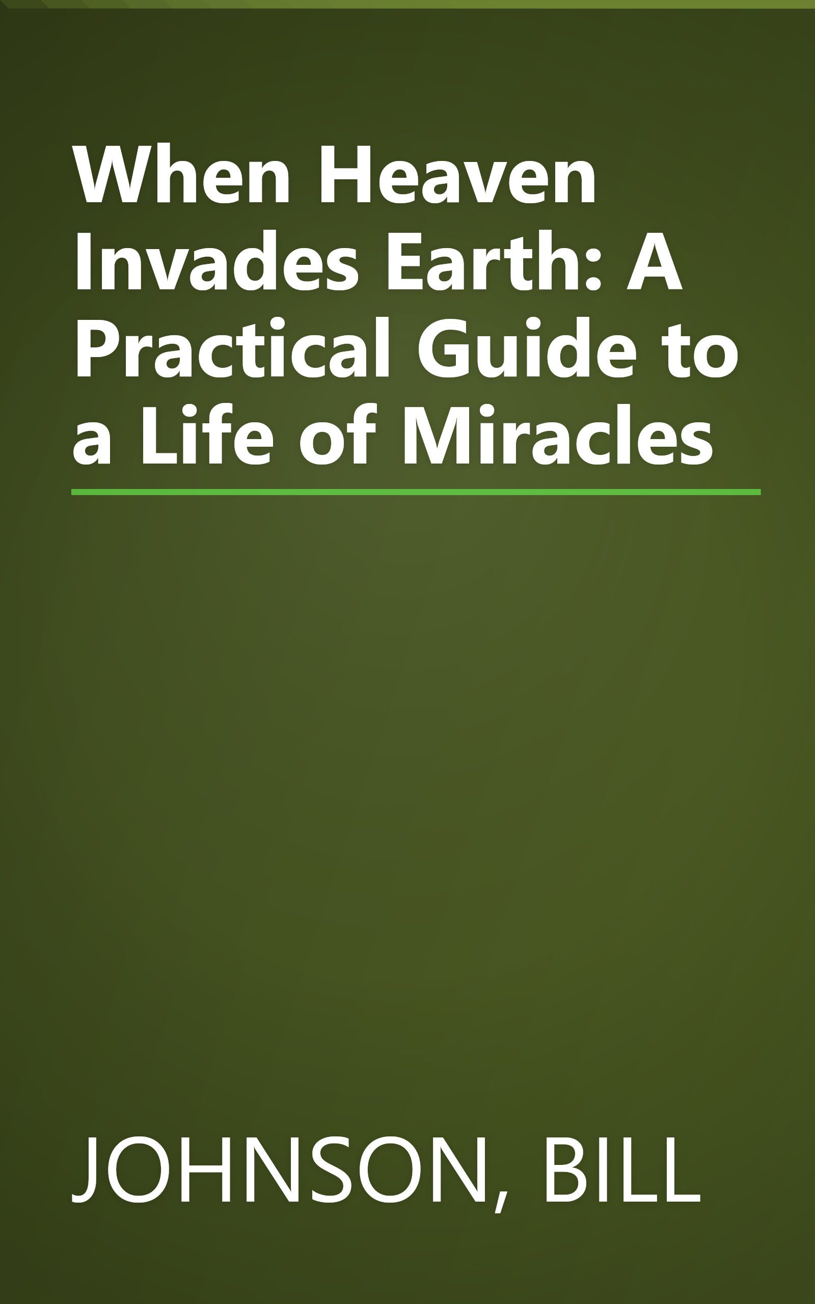 When Heaven Invades Earth: A Practical Guide to a Life of Miracles book cover