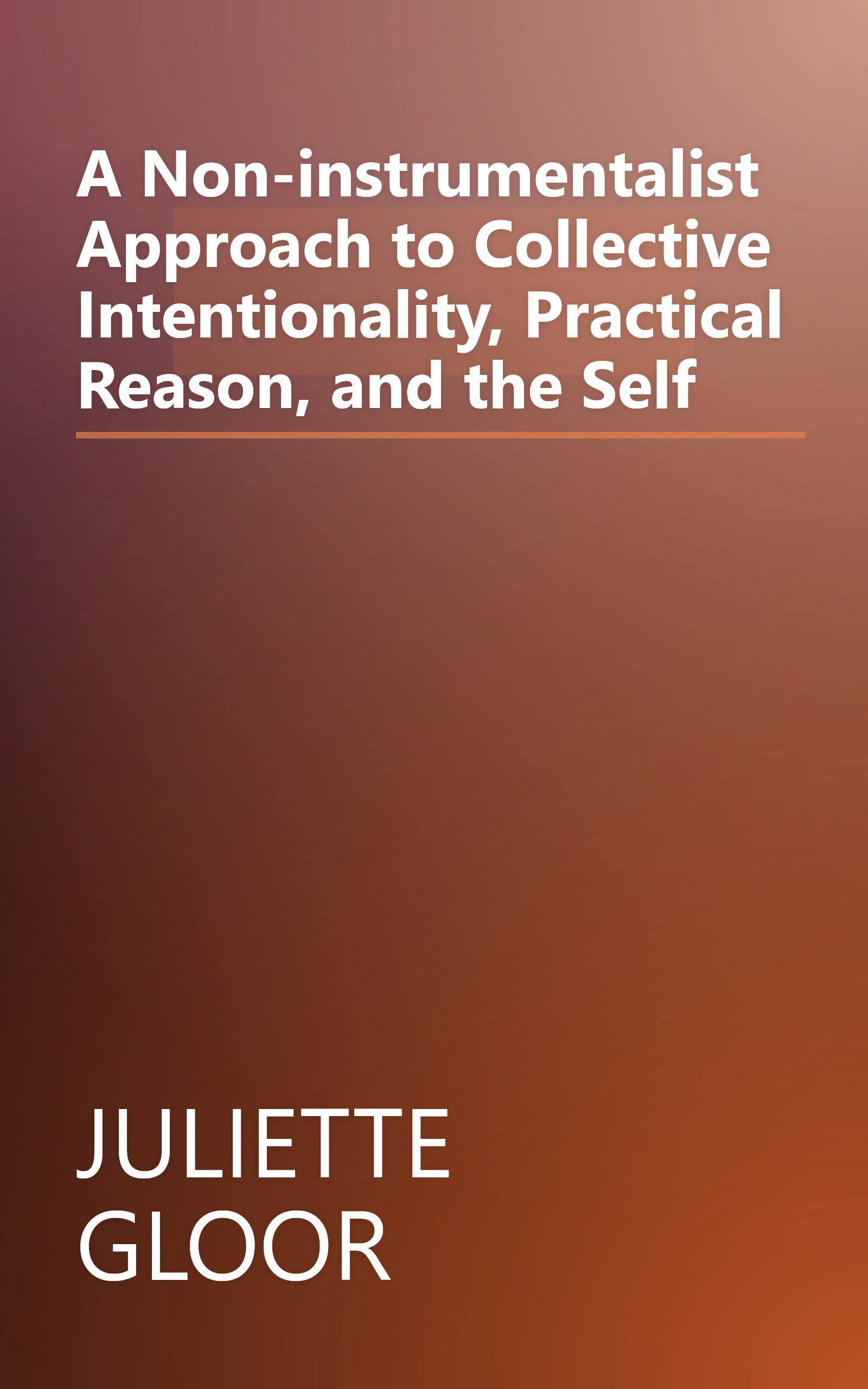 A Non-instrumentalist Approach to Collective Intentionality, Practical Reason, and the Self book cover