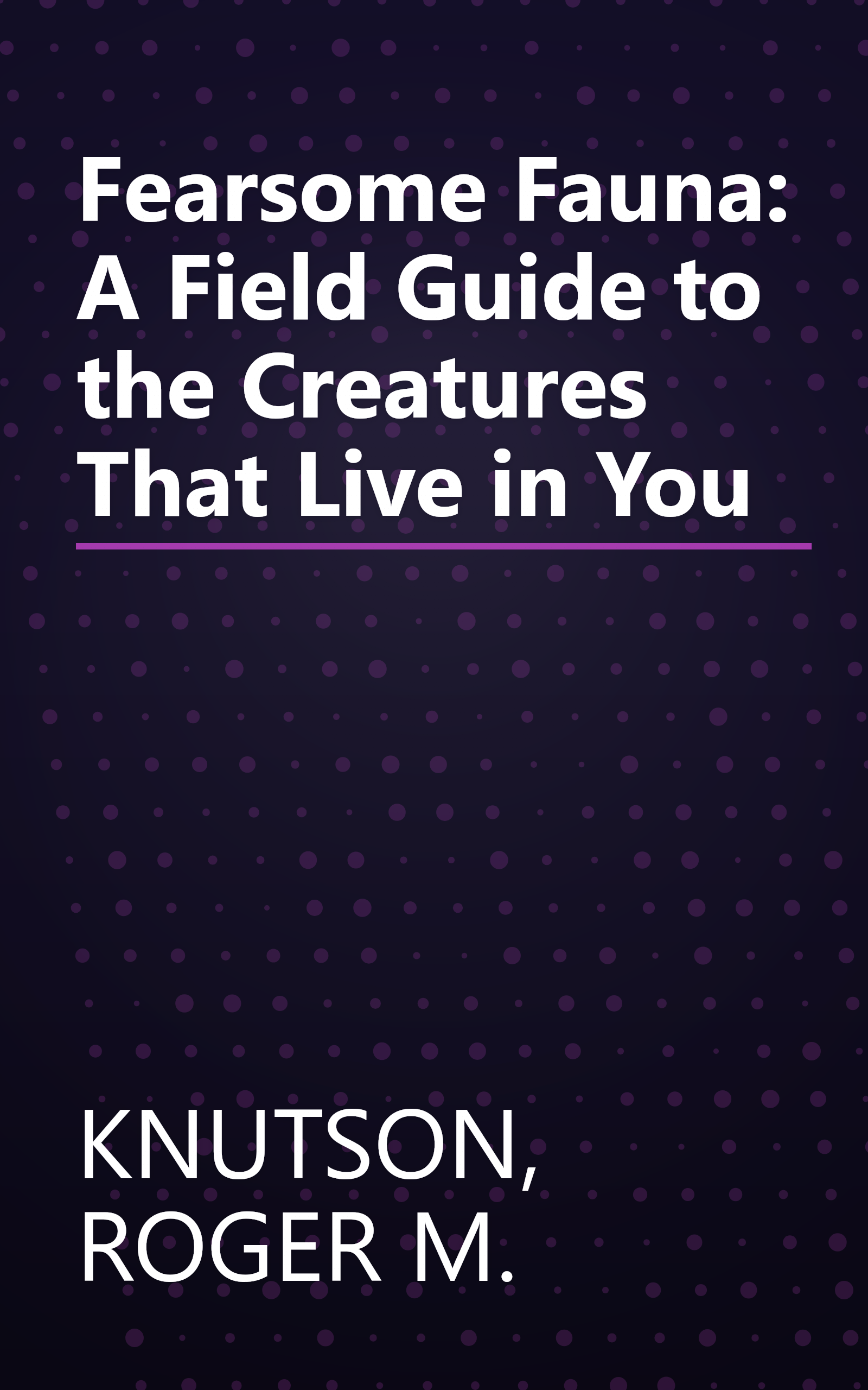 Fearsome Fauna: A Field Guide to the Creatures That Live in You book cover