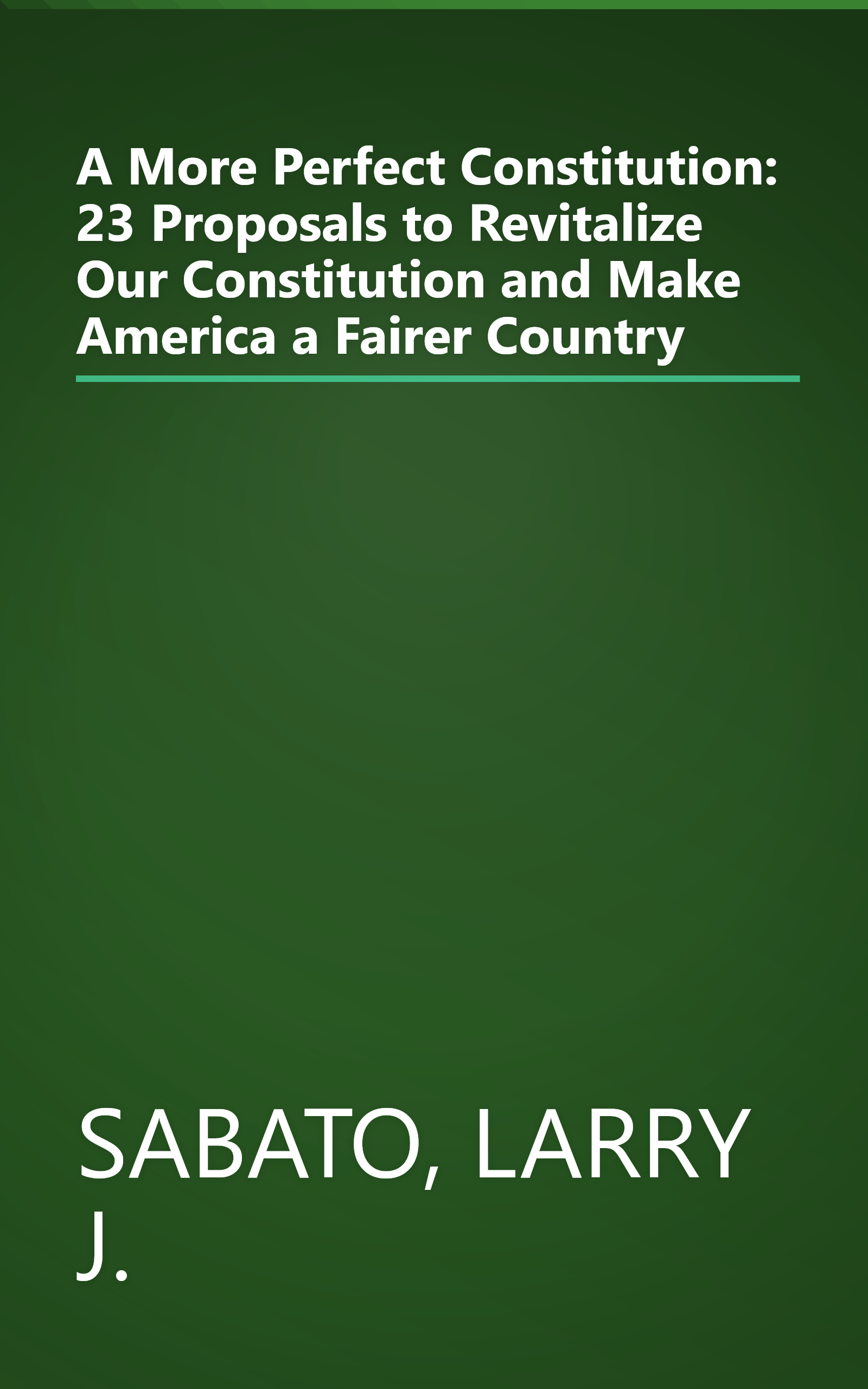 A More Perfect Constitution: 23 Proposals to Revitalize Our Constitution and Make America a Fairer Country book cover