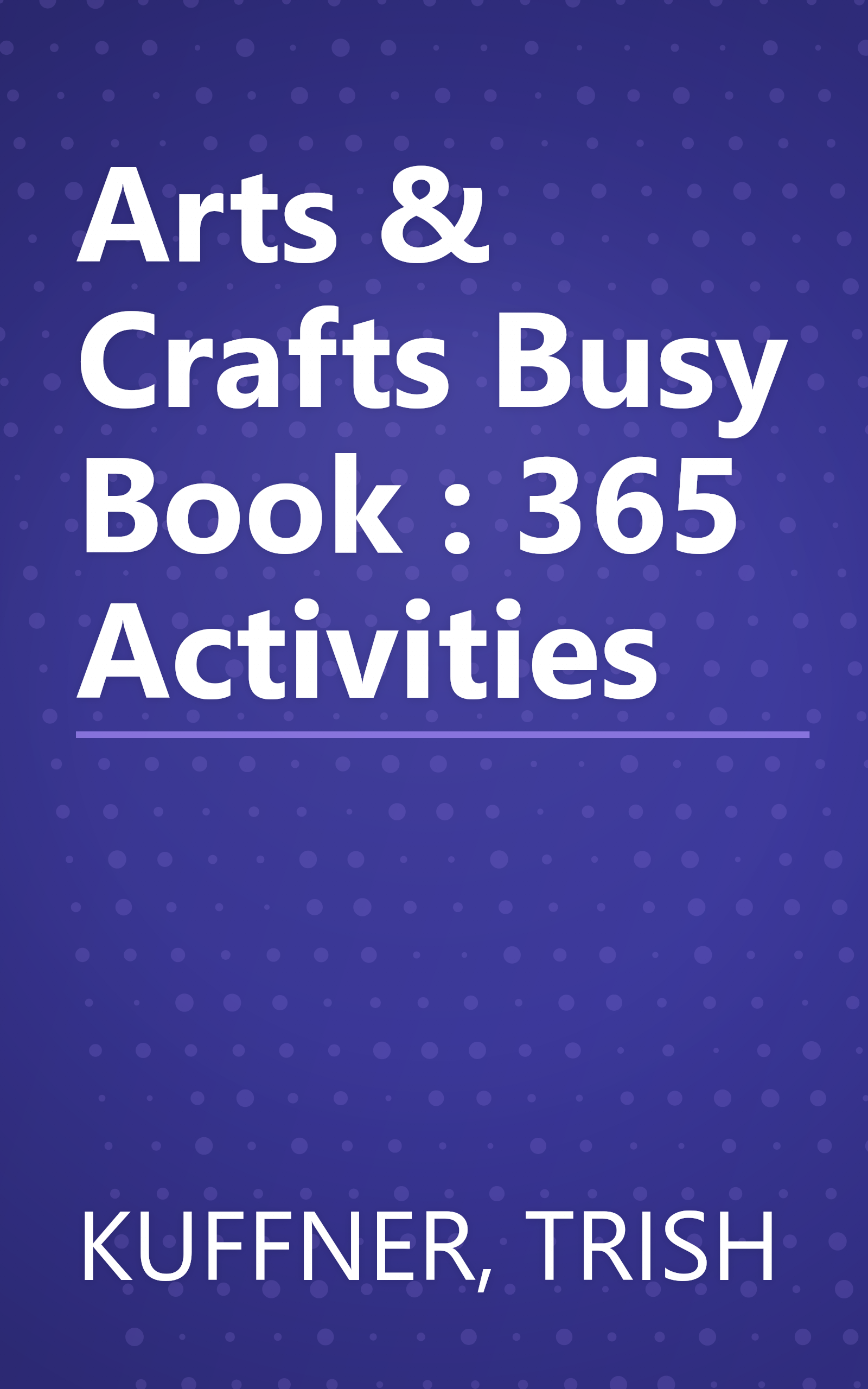 Arts & Crafts Busy Book : 365 Activities book cover