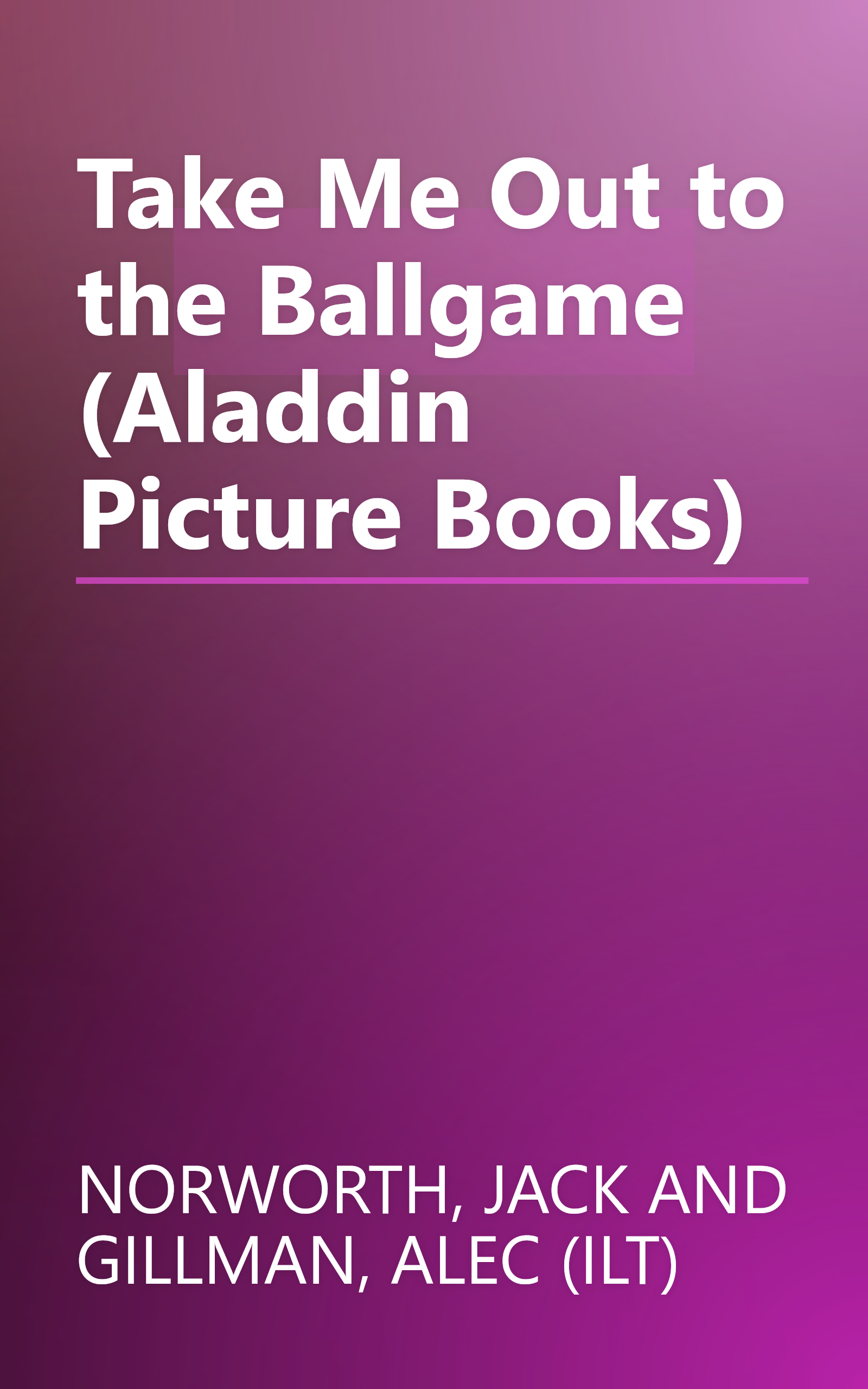 Take Me Out to the Ballgame (Aladdin Picture Books) book cover