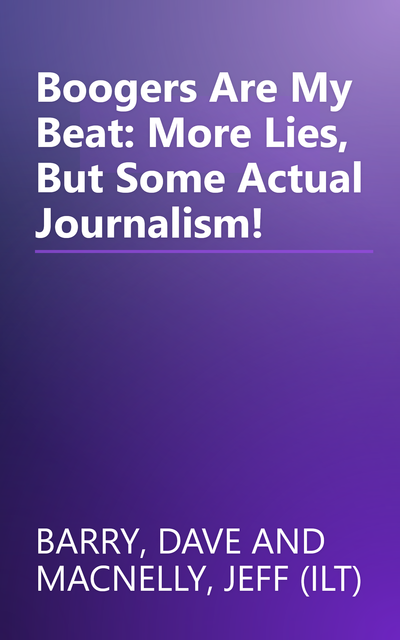 Boogers Are My Beat: More Lies, But Some Actual Journalism! book cover