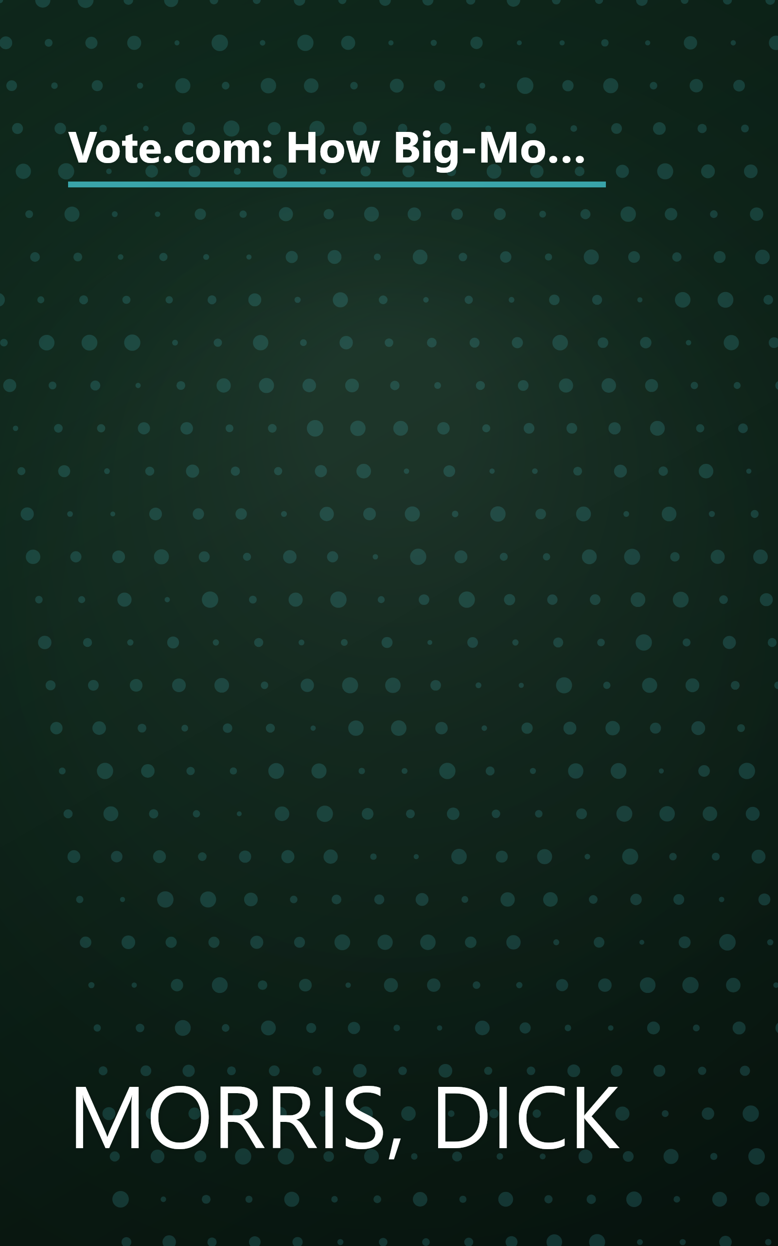 Vote.com: How Big-Money Lobbyists and the Media are Losing Their Influence, and the Internet is Giving Power to the People book cover