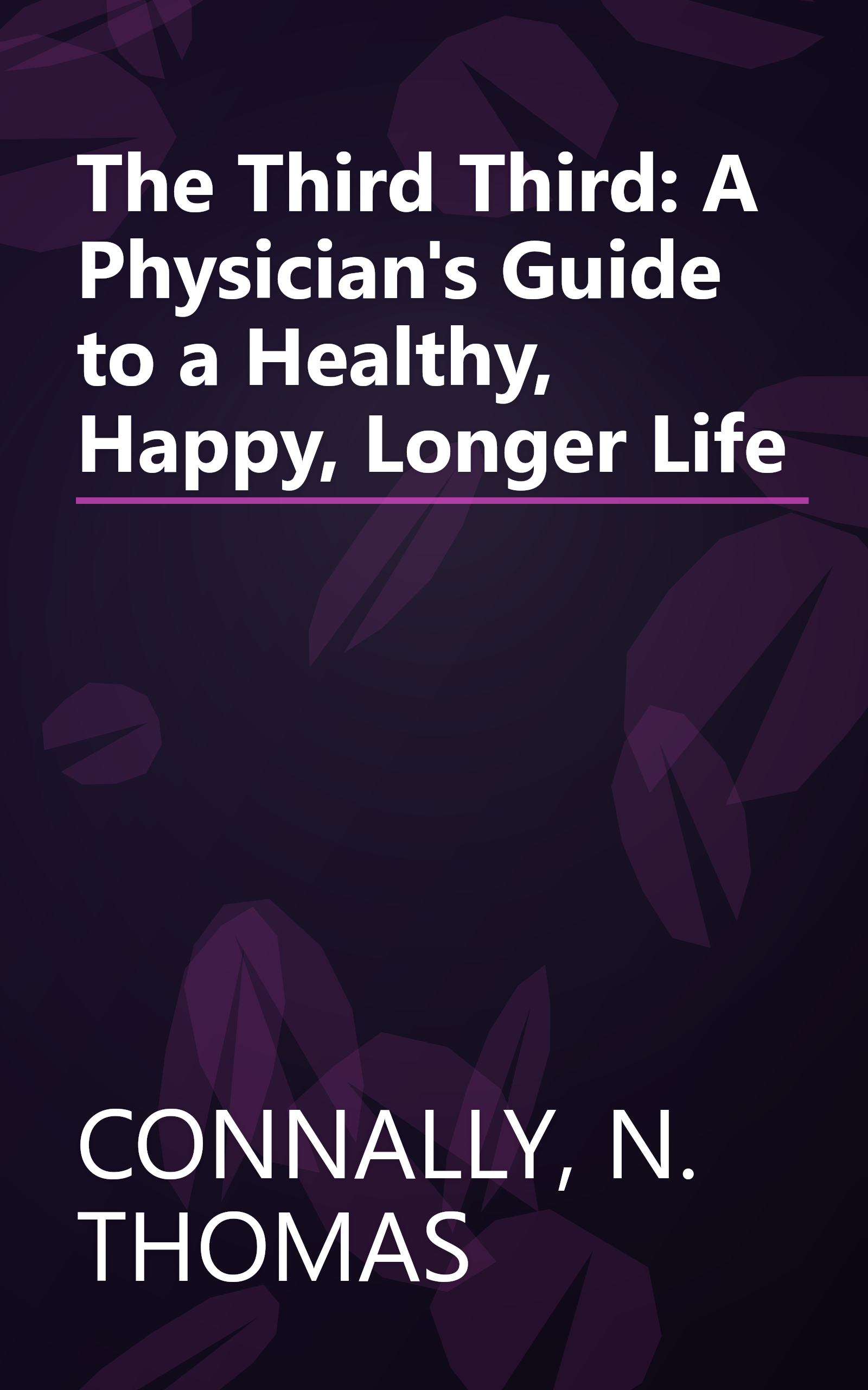 The Third Third: A Physician's Guide to a Healthy, Happy, Longer Life book cover