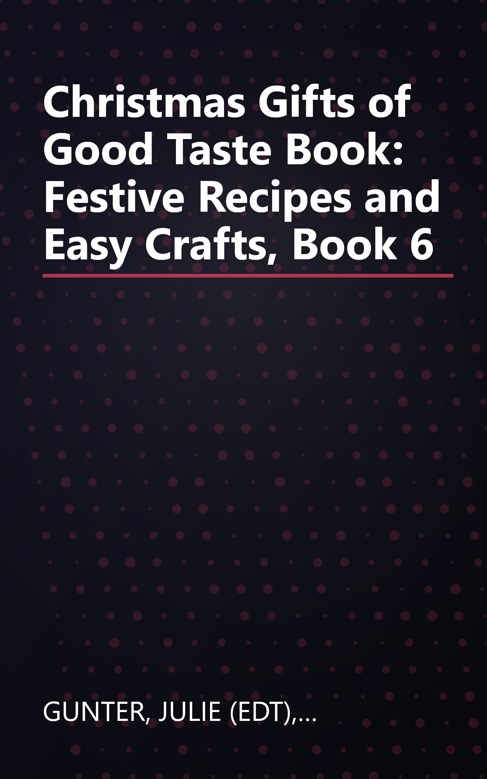Christmas Gifts of Good Taste Book: Festive Recipes and Easy Crafts, Book 6 book cover