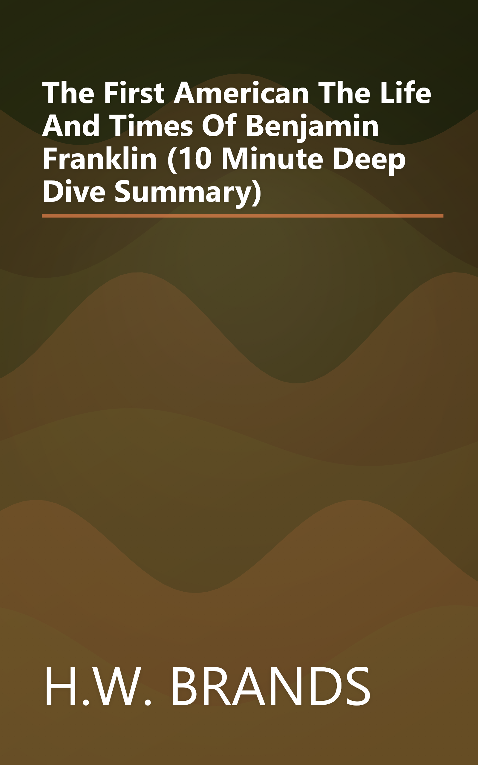 The First American  The Life And Times Of Benjamin Franklin (10 Minute   Deep Dive Summary) book cover