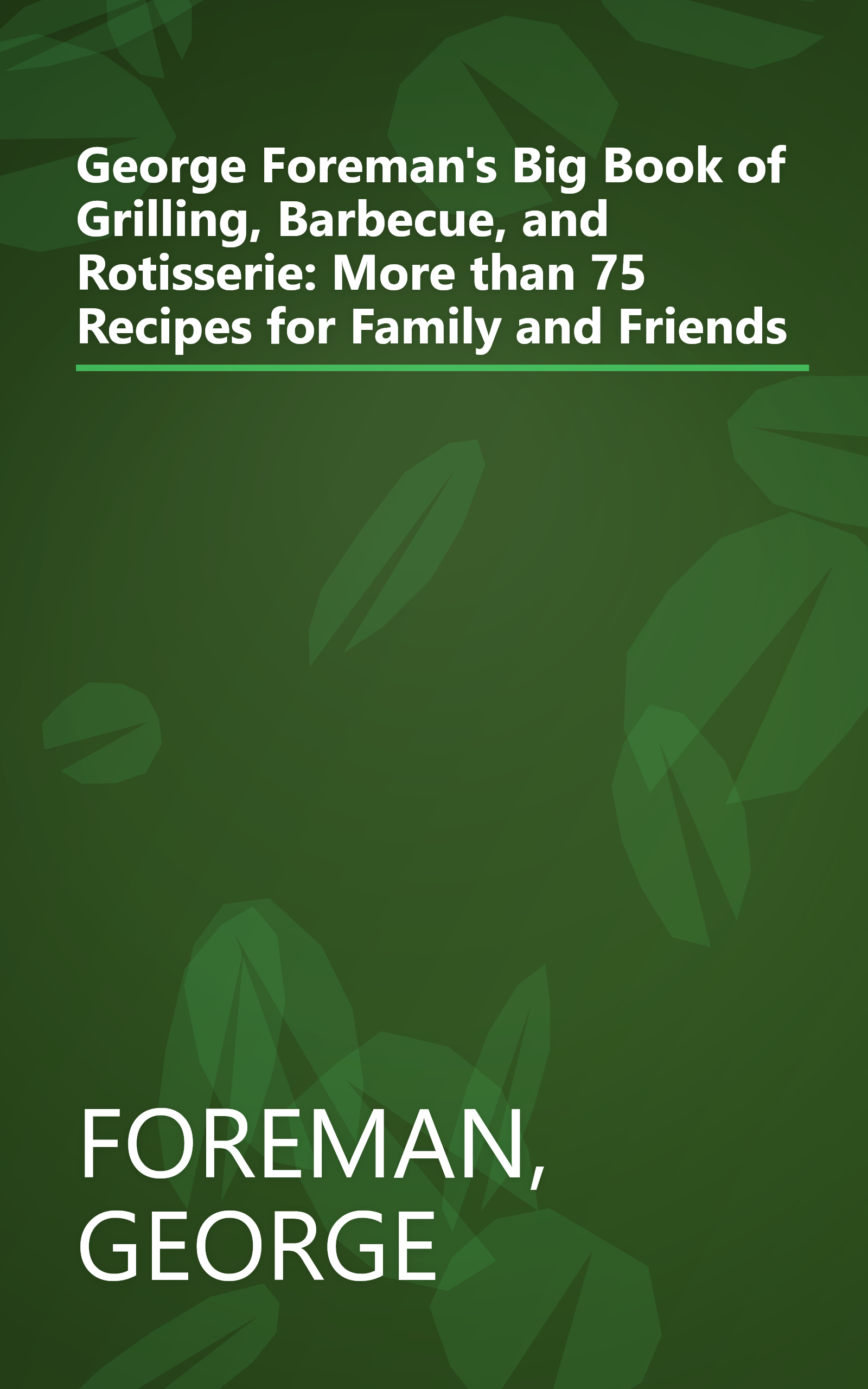George Foreman's Big Book of Grilling, Barbecue, and Rotisserie: More than 75 Recipes for Family and Friends book cover