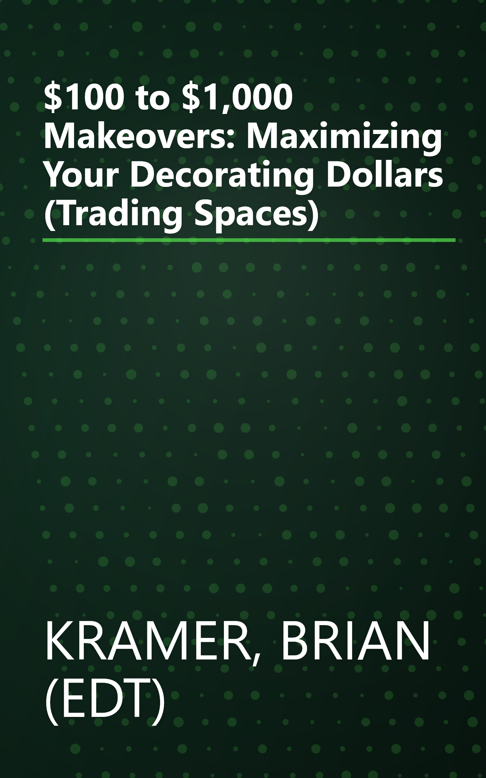 $100 to $1,000 Makeovers: Maximizing Your Decorating Dollars (Trading Spaces) book cover