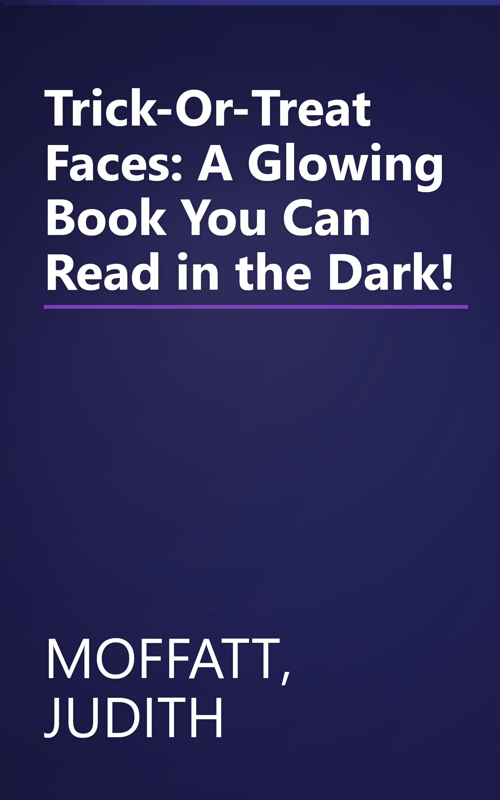 Trick-Or-Treat Faces: A Glowing Book You Can Read in the Dark! book cover
