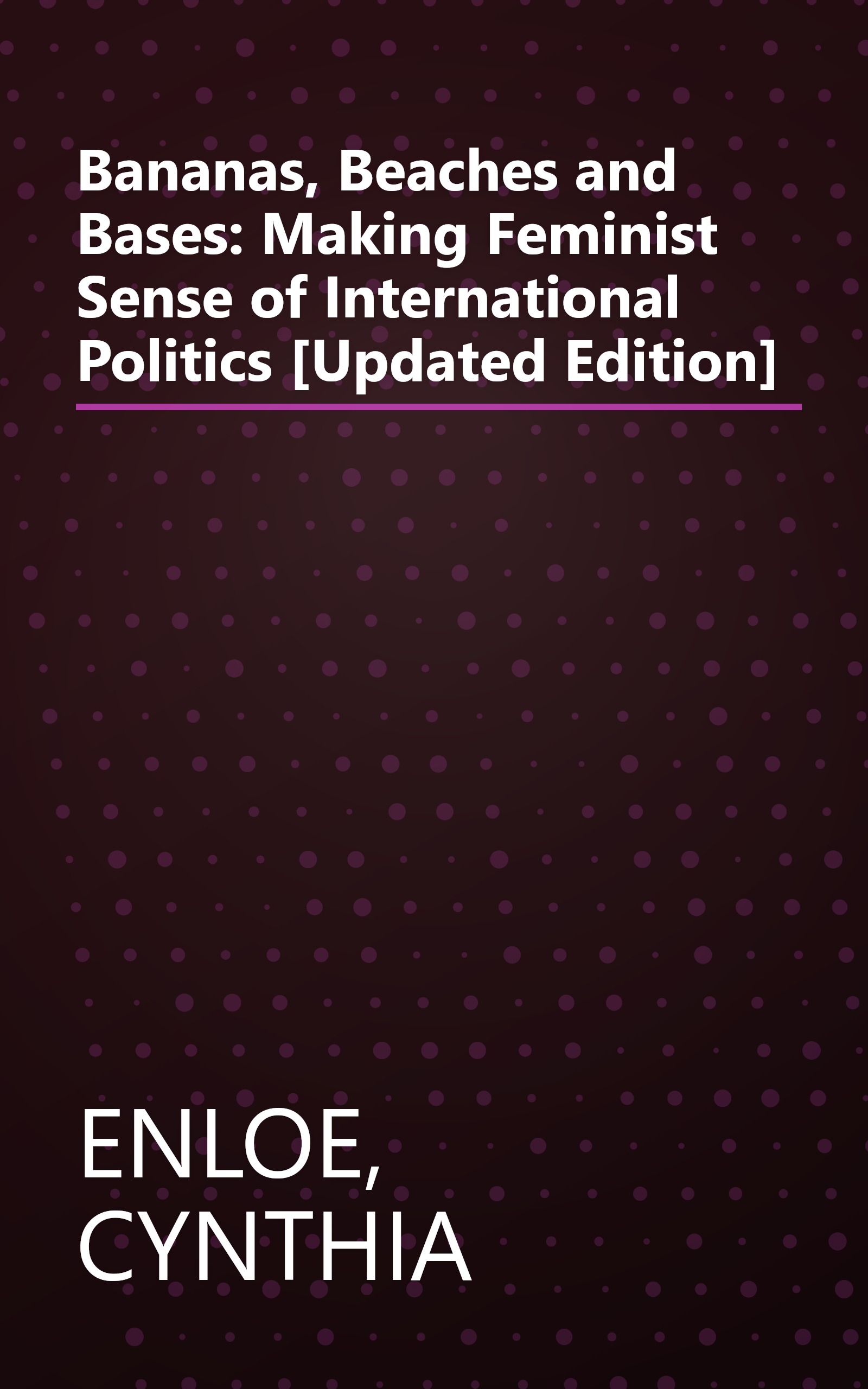Bananas, Beaches and Bases: Making Feminist Sense of International Politics [Updated Edition] book cover