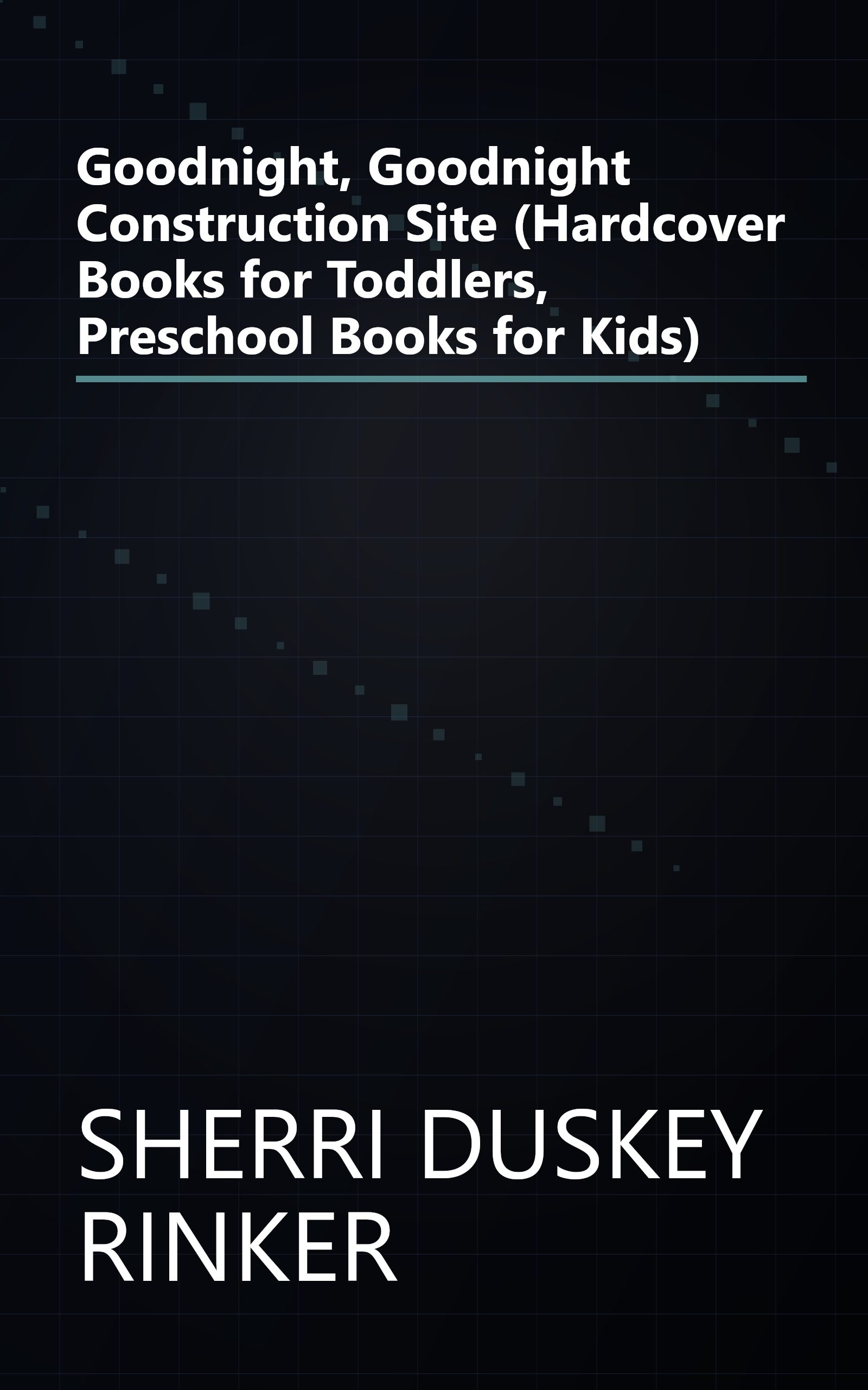 Goodnight, Goodnight Construction Site (Hardcover Books for Toddlers, Preschool Books for Kids) book cover