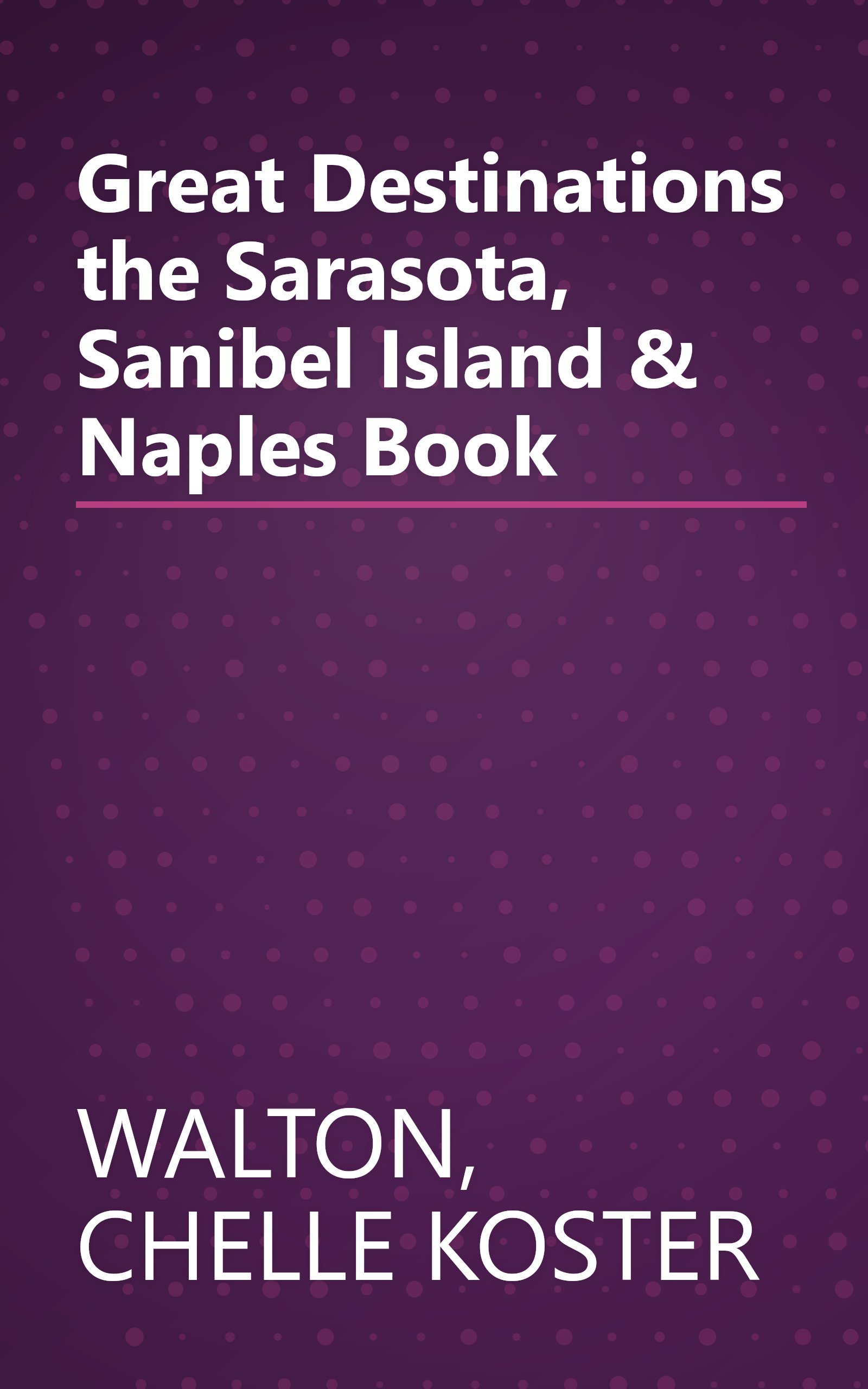 Great Destinations the Sarasota, Sanibel Island & Naples Book book cover