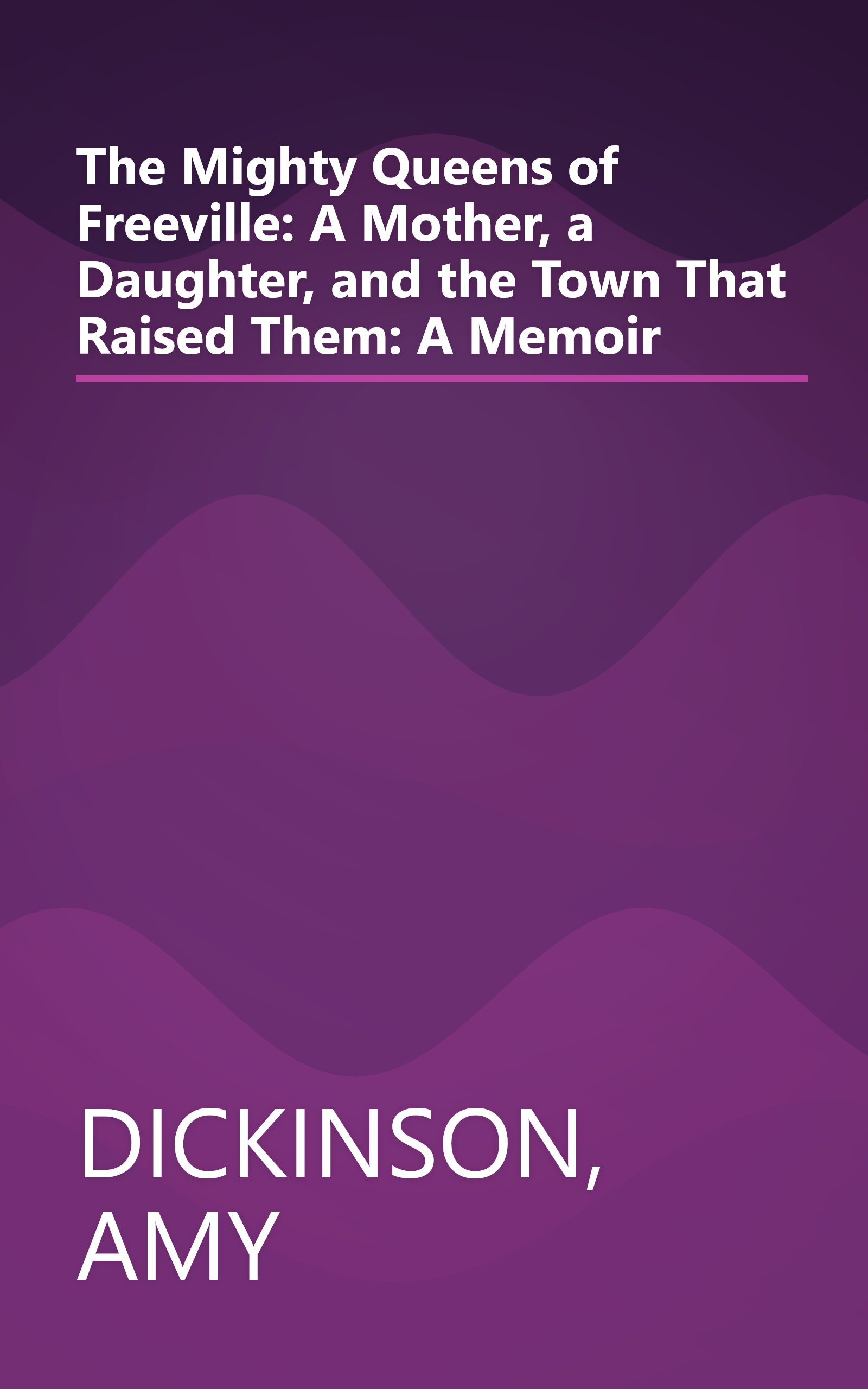 The Mighty Queens of Freeville: A Mother, a Daughter, and the Town That Raised Them: A Memoir book cover