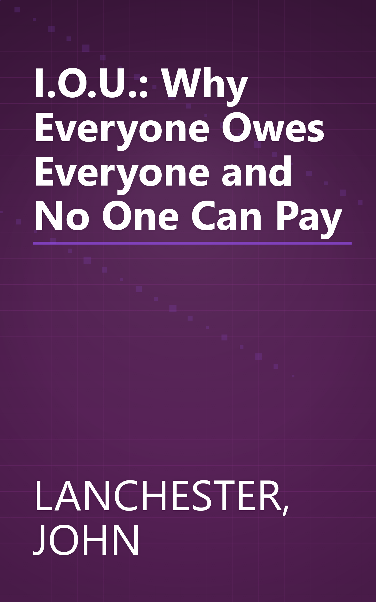 I.O.U.: Why Everyone Owes Everyone and No One Can Pay book cover