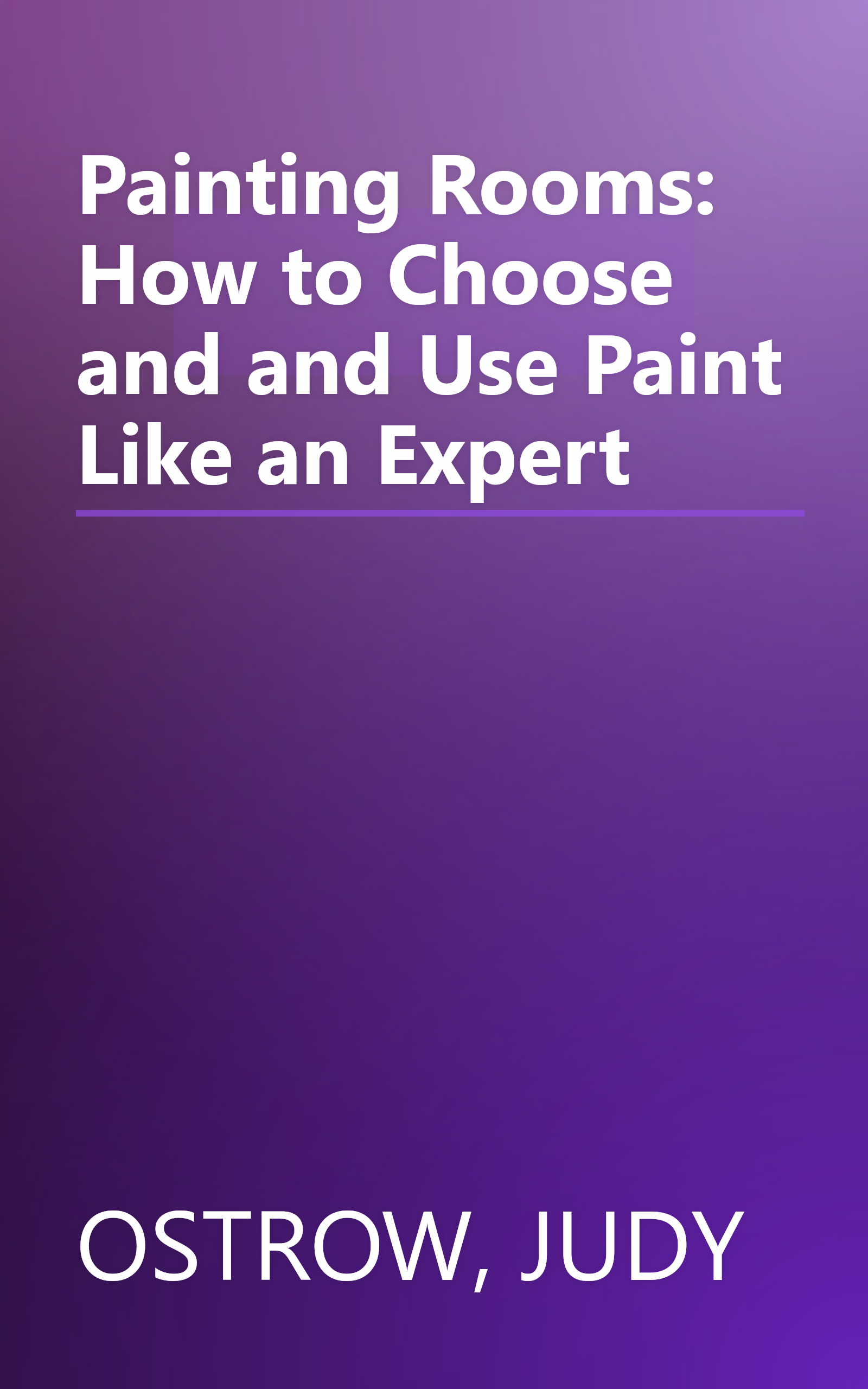 Painting Rooms: How to Choose and and Use Paint Like an Expert book cover