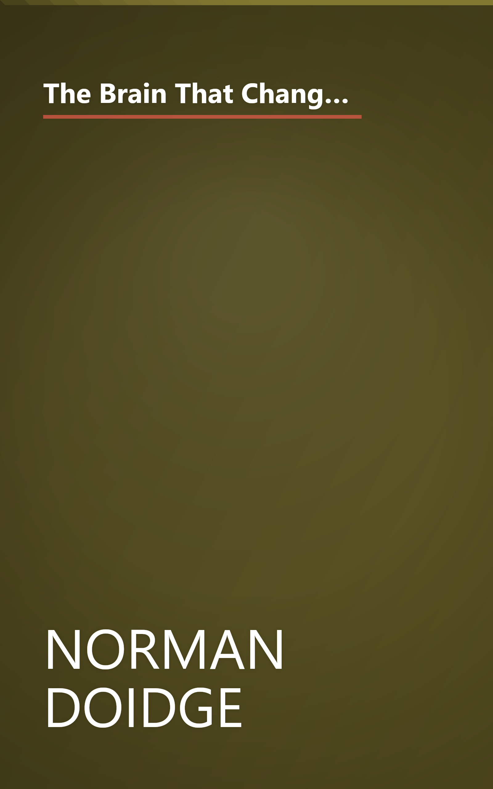 The Brain That Changes Itself  Stories Of Personal Triumph From The Frontiers Of Brain Science 1 (6 Minute   Expanded Summary) book cover