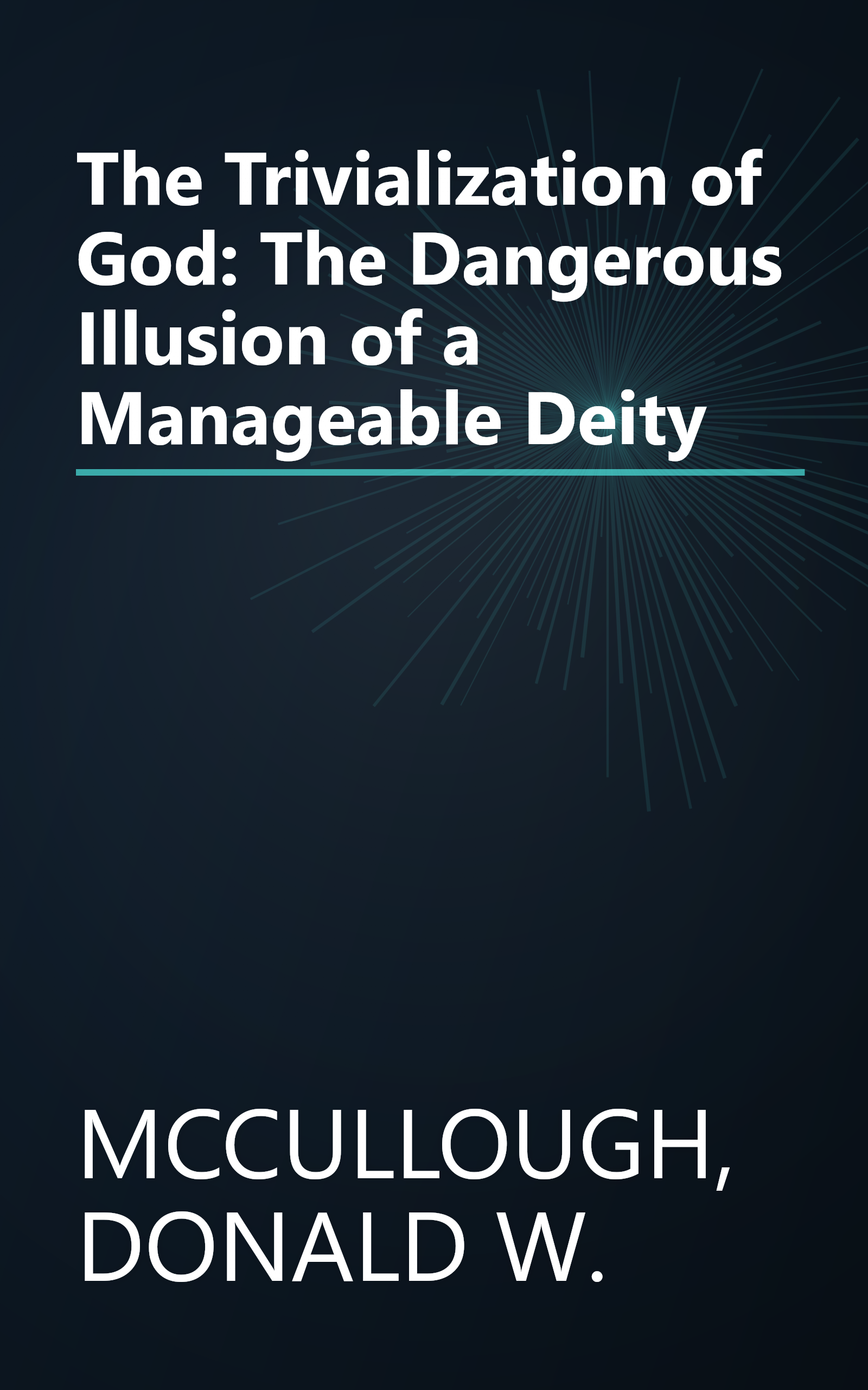 The Trivialization of God: The Dangerous Illusion of a Manageable Deity book cover