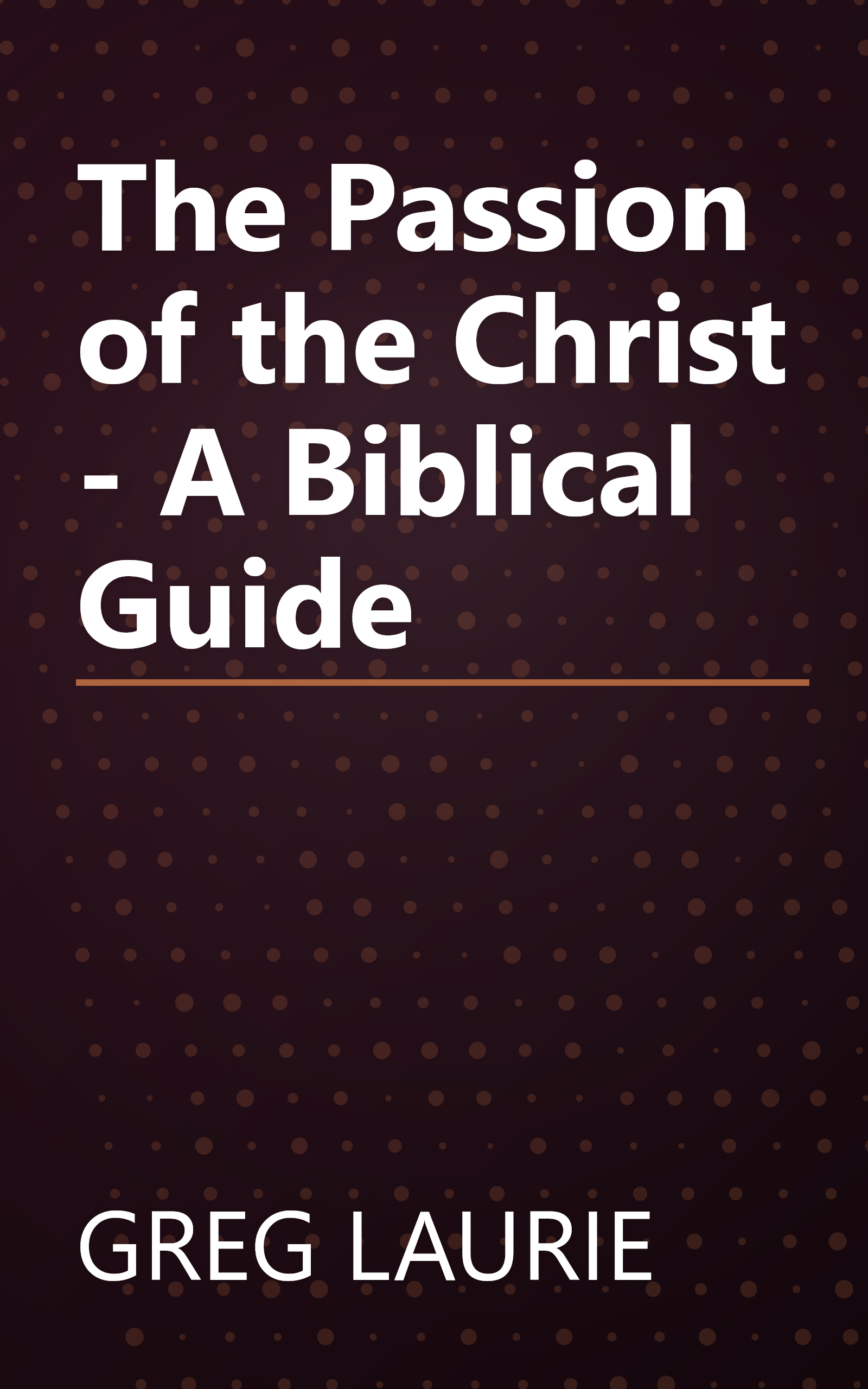 The Passion of the Christ - A Biblical Guide book cover