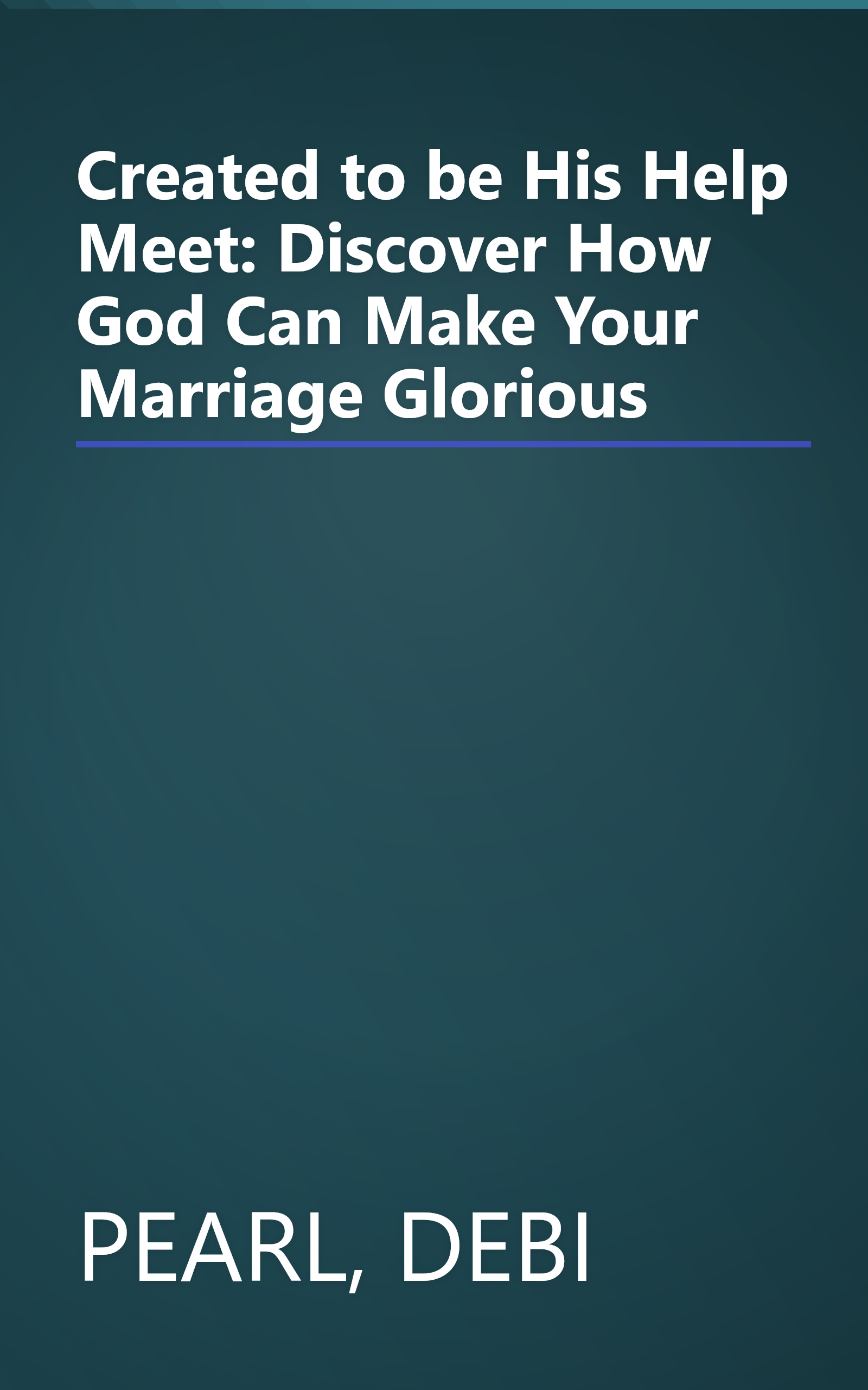Created to be His Help Meet: Discover How God Can Make Your Marriage Glorious book cover