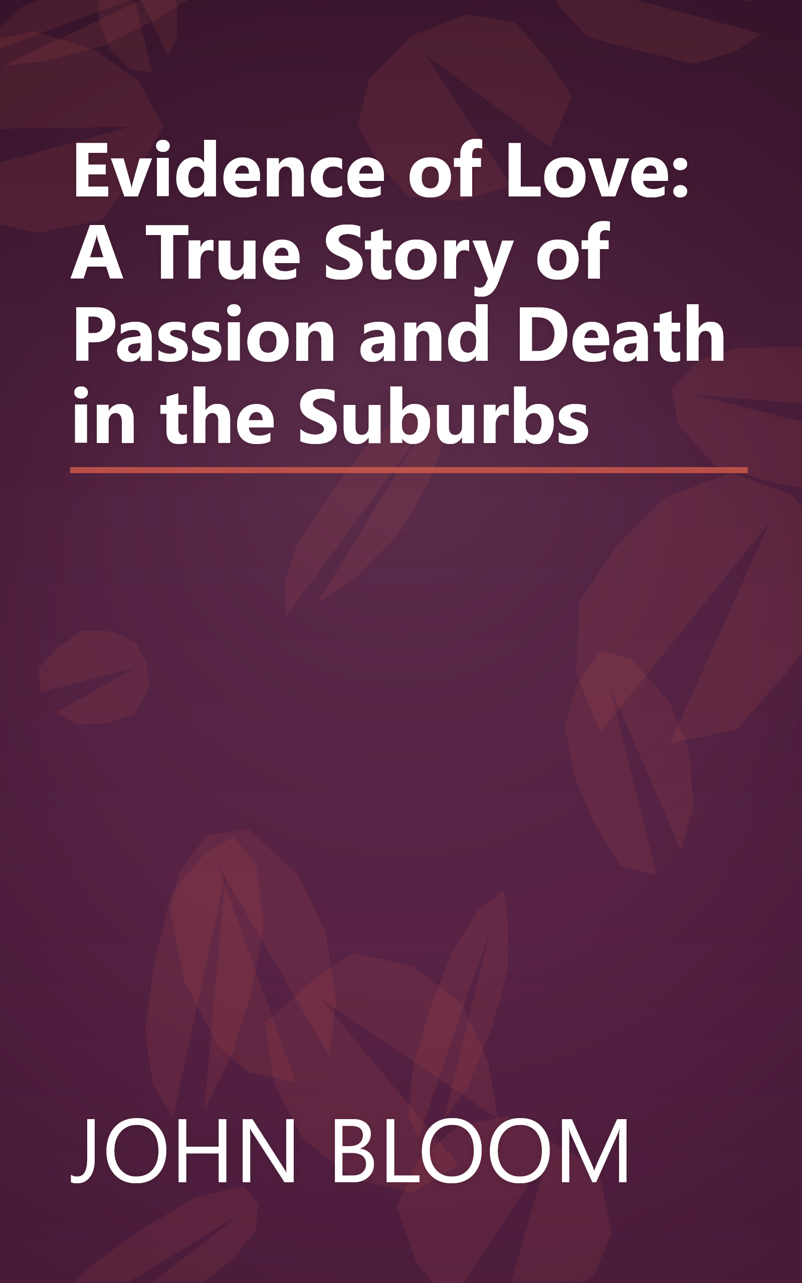 Evidence of Love: A True Story of Passion and Death in the Suburbs book cover