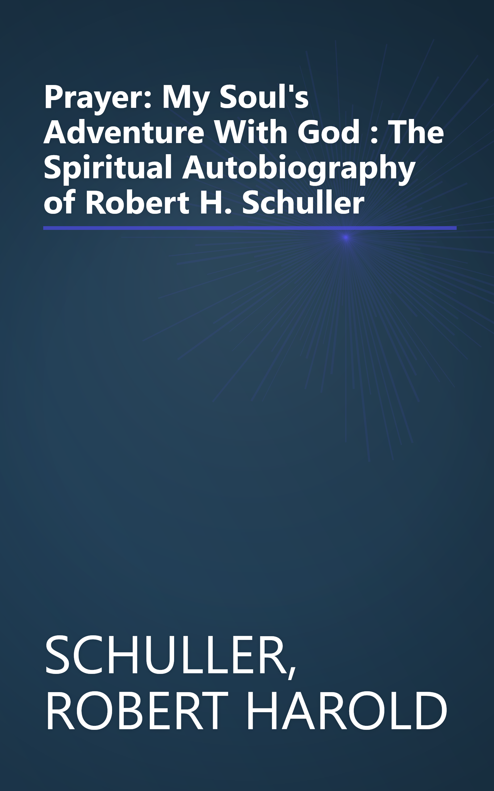 Prayer: My Soul's Adventure With God : The Spiritual Autobiography of Robert H. Schuller book cover