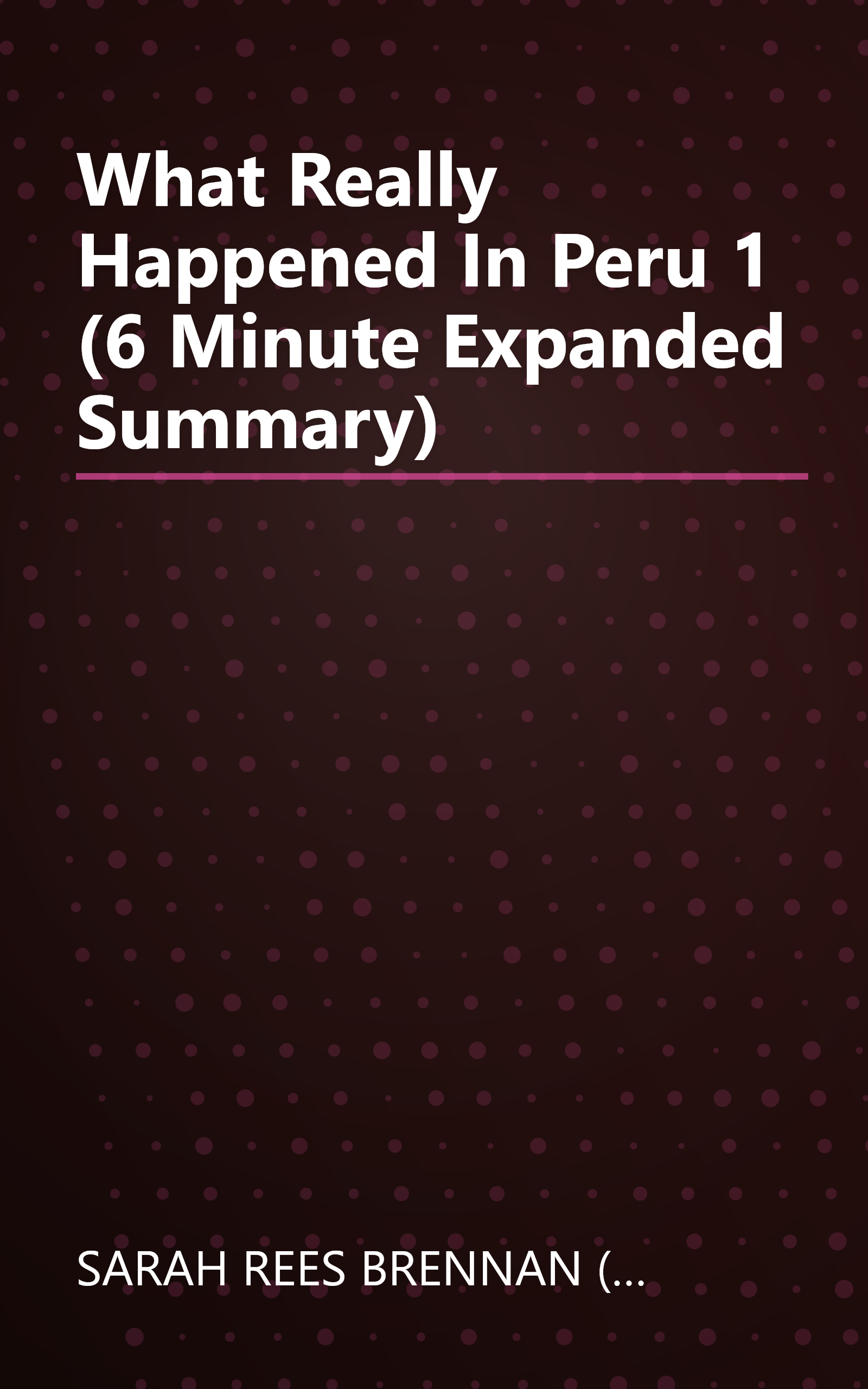 What Really Happened In Peru 1 (6 Minute   Expanded Summary) book cover