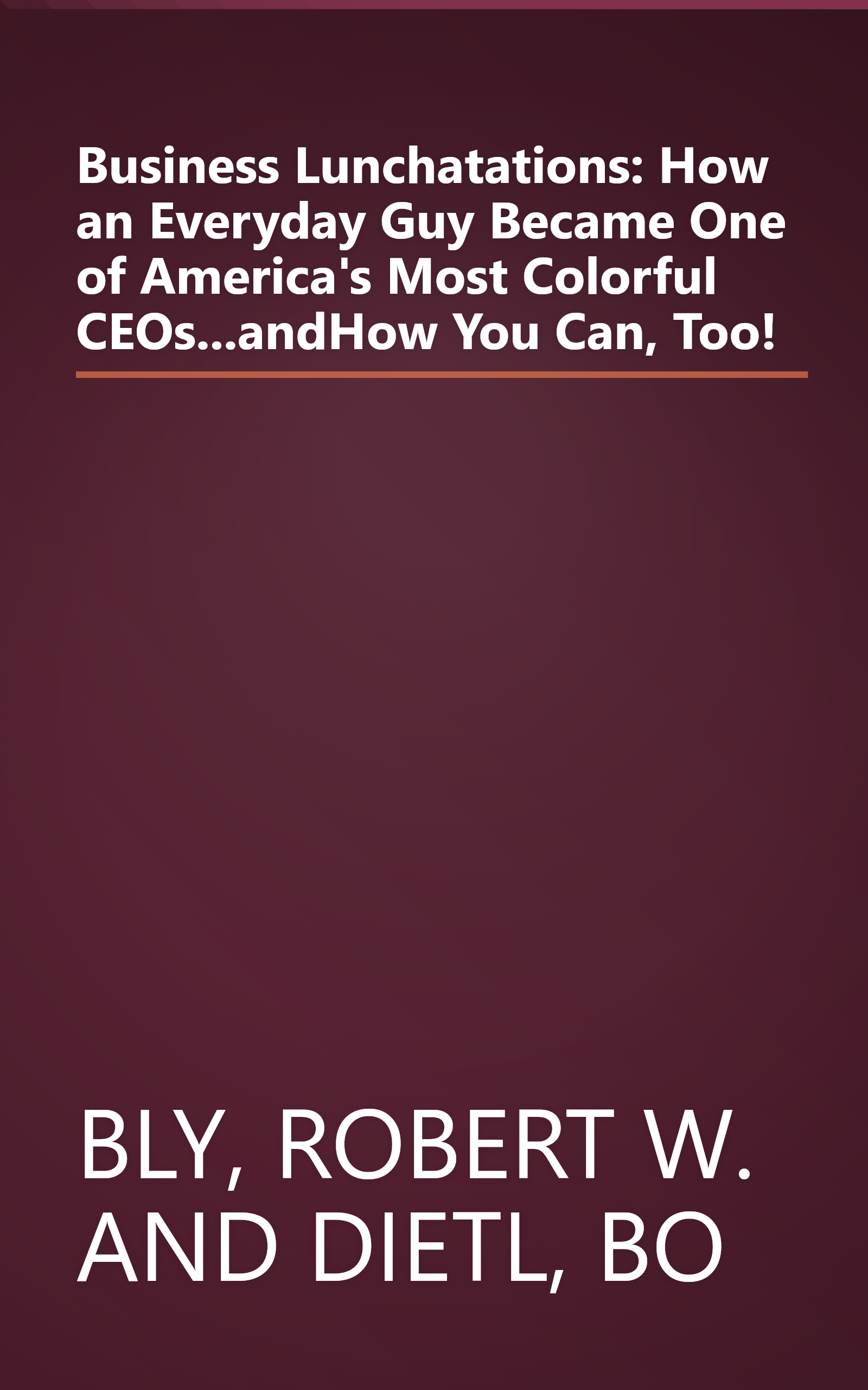 Business Lunchatations: How an Everyday Guy Became One of America's Most Colorful CEOs...andHow You Can, Too! book cover