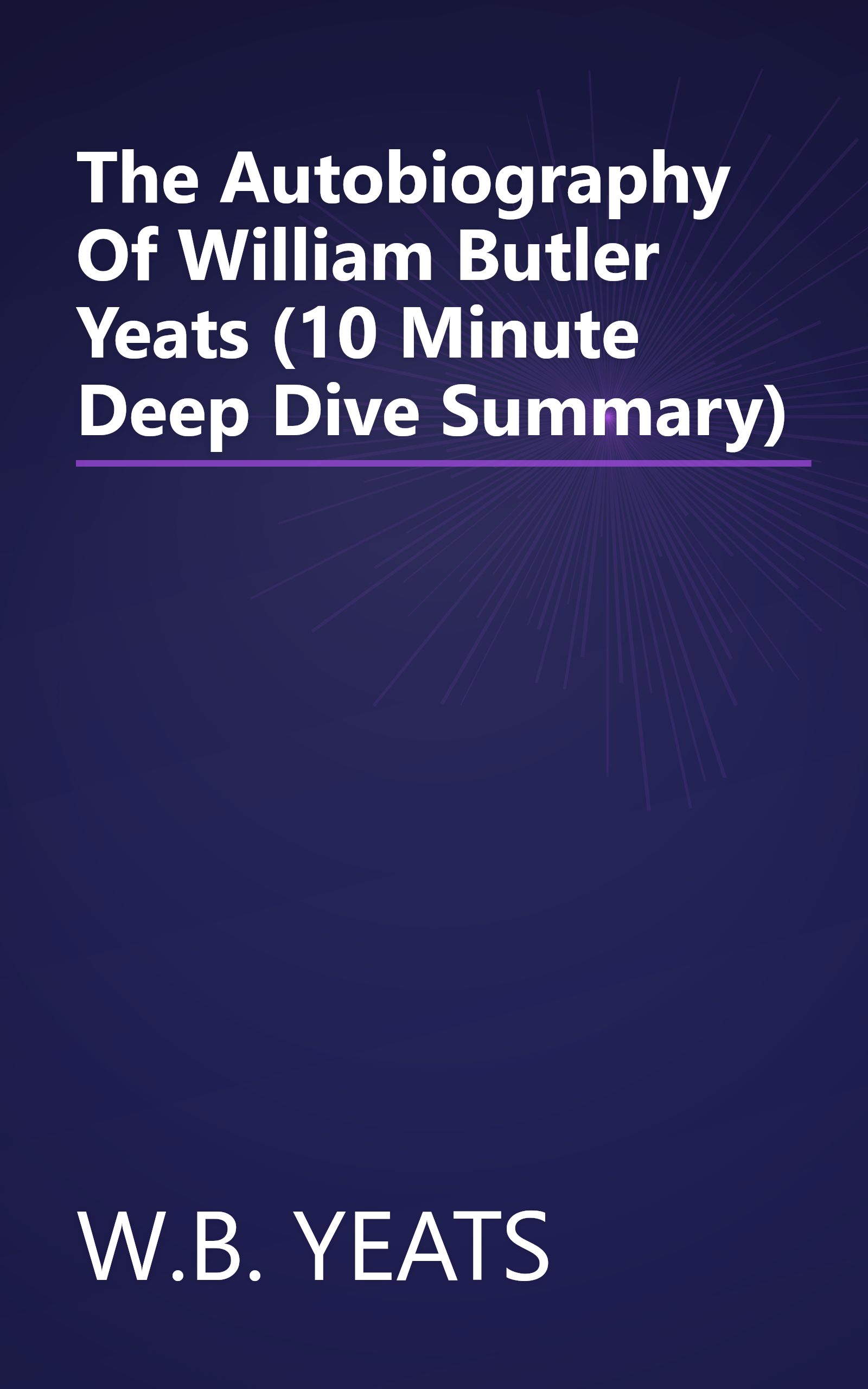 The Autobiography Of William Butler Yeats (10 Minute   Deep Dive Summary) book cover