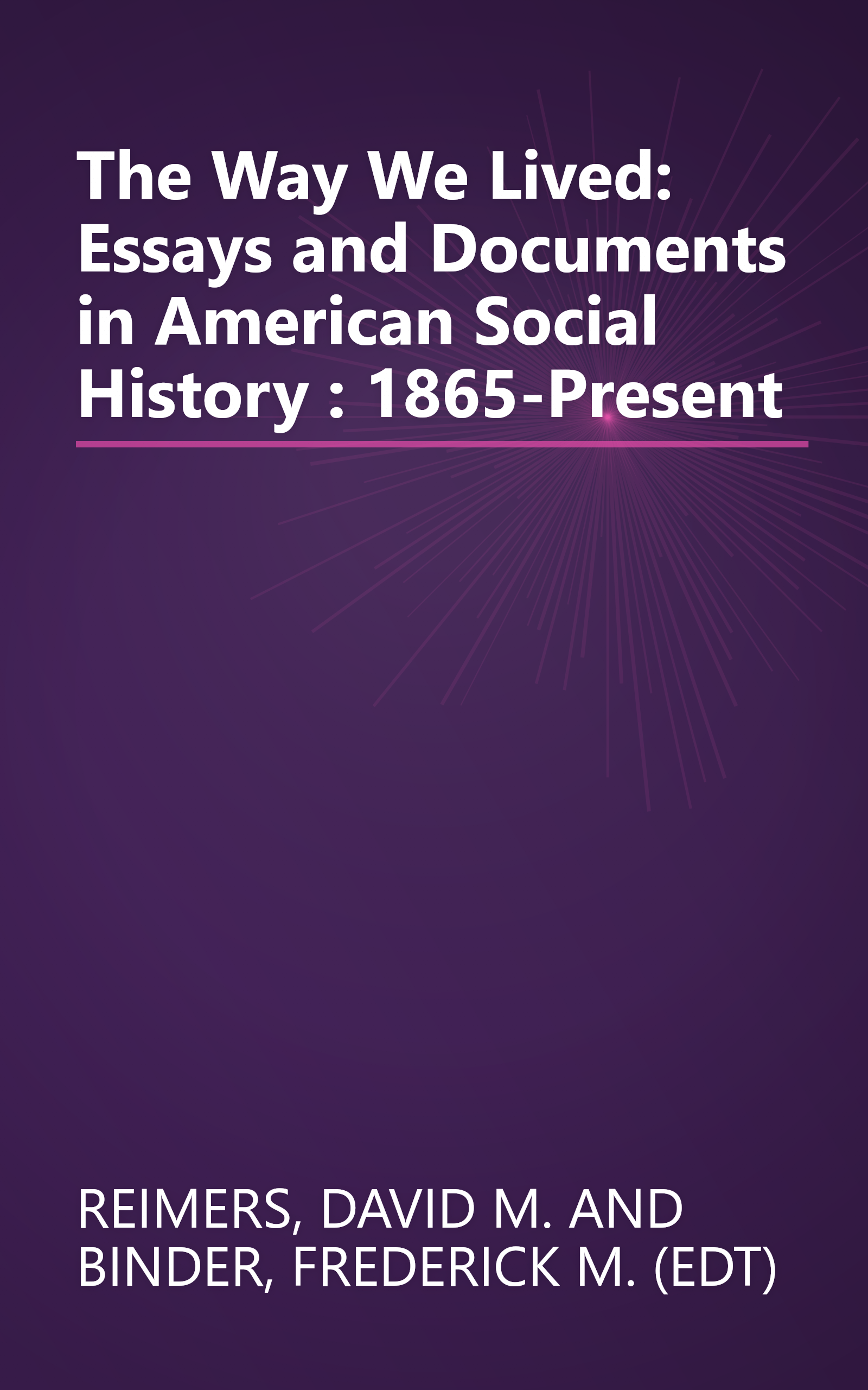 The Way We Lived: Essays and Documents in American Social History : 1865-Present book cover