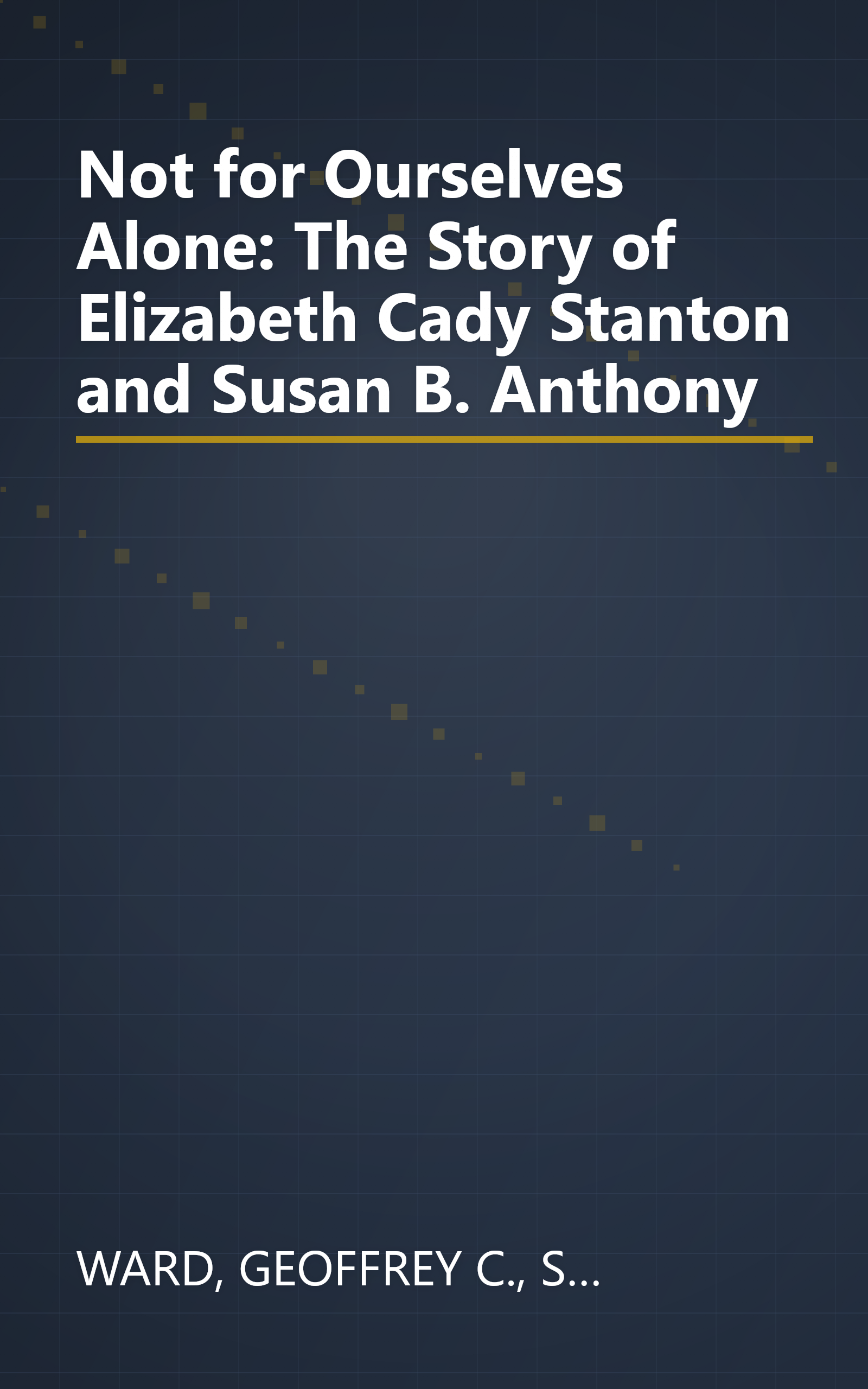 Not for Ourselves Alone: The Story of Elizabeth Cady Stanton and Susan B. Anthony book cover