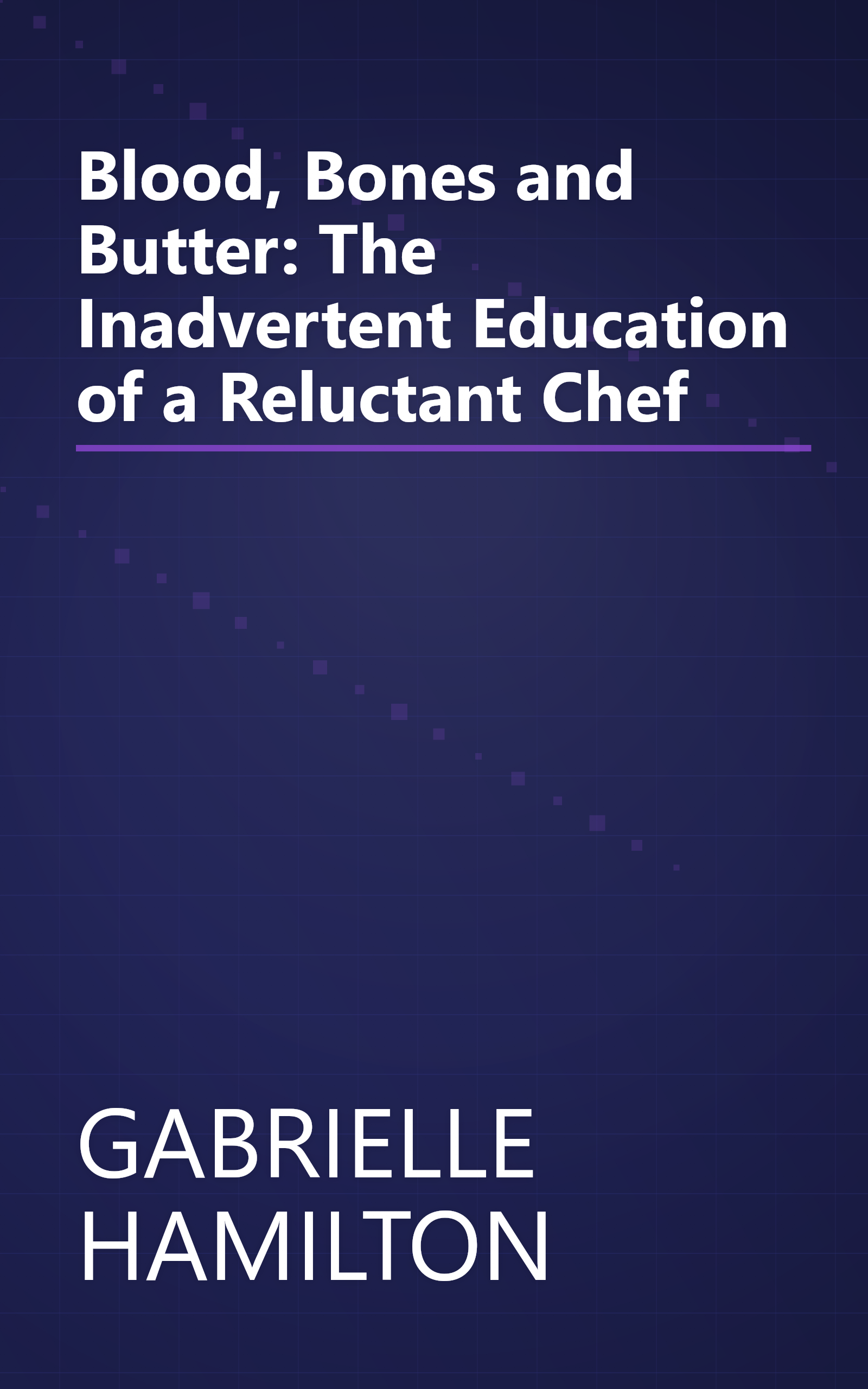 Blood, Bones and Butter: The Inadvertent Education of a Reluctant Chef book cover