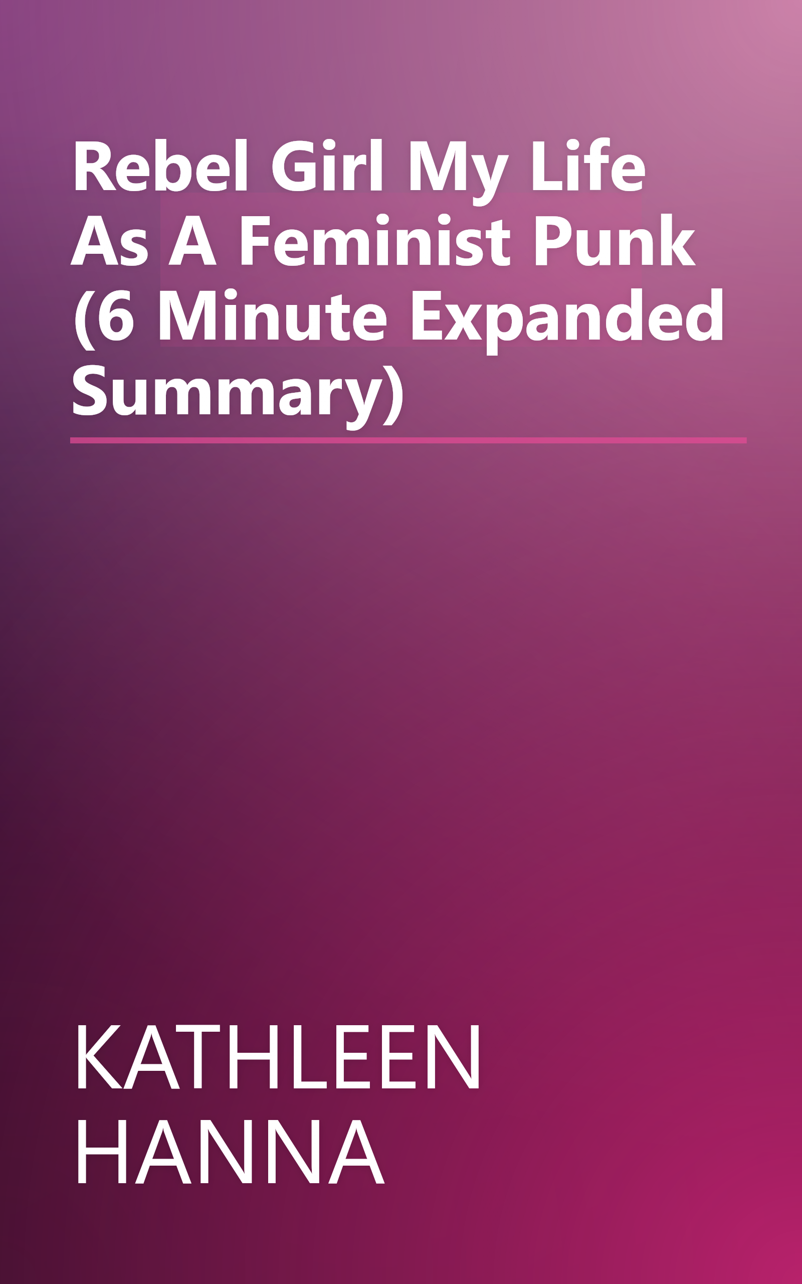 Rebel Girl  My Life As A Feminist Punk (6 Minute   Expanded Summary) book cover