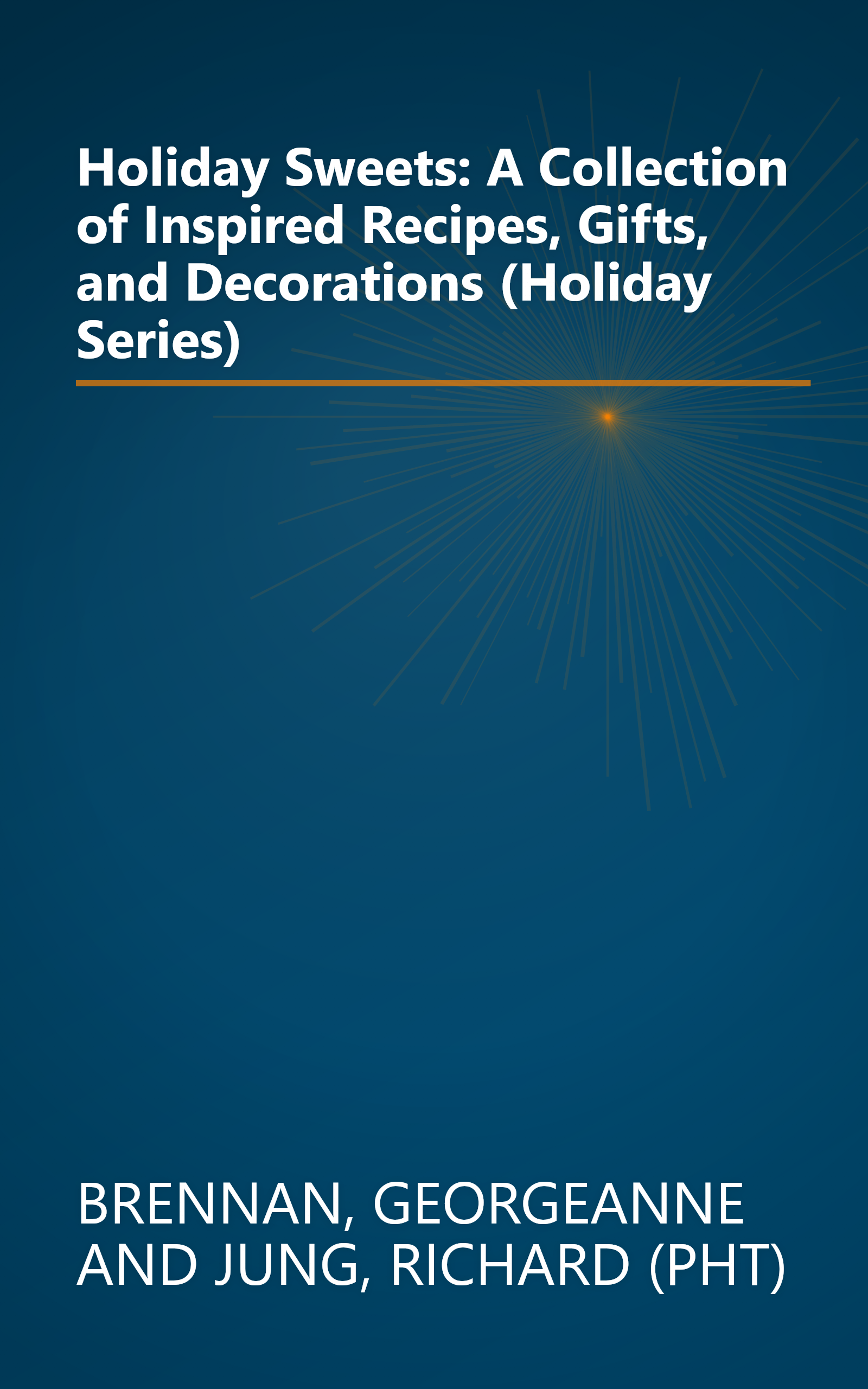 Holiday Sweets: A Collection of Inspired Recipes, Gifts, and Decorations (Holiday Series) book cover