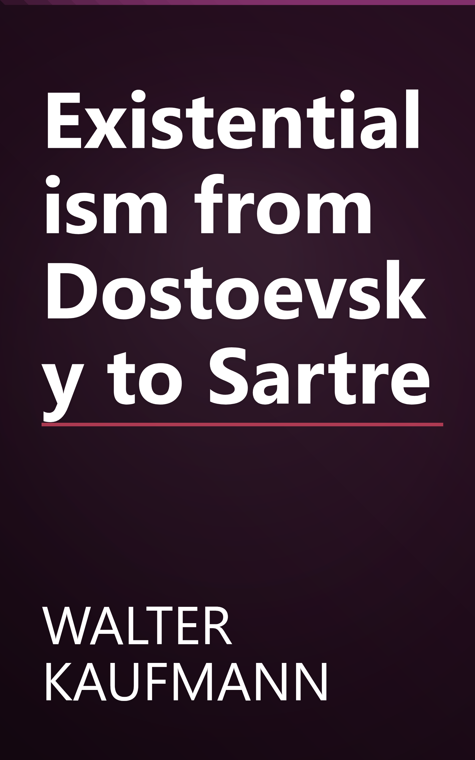 Existentialism from Dostoevsky to Sartre book cover