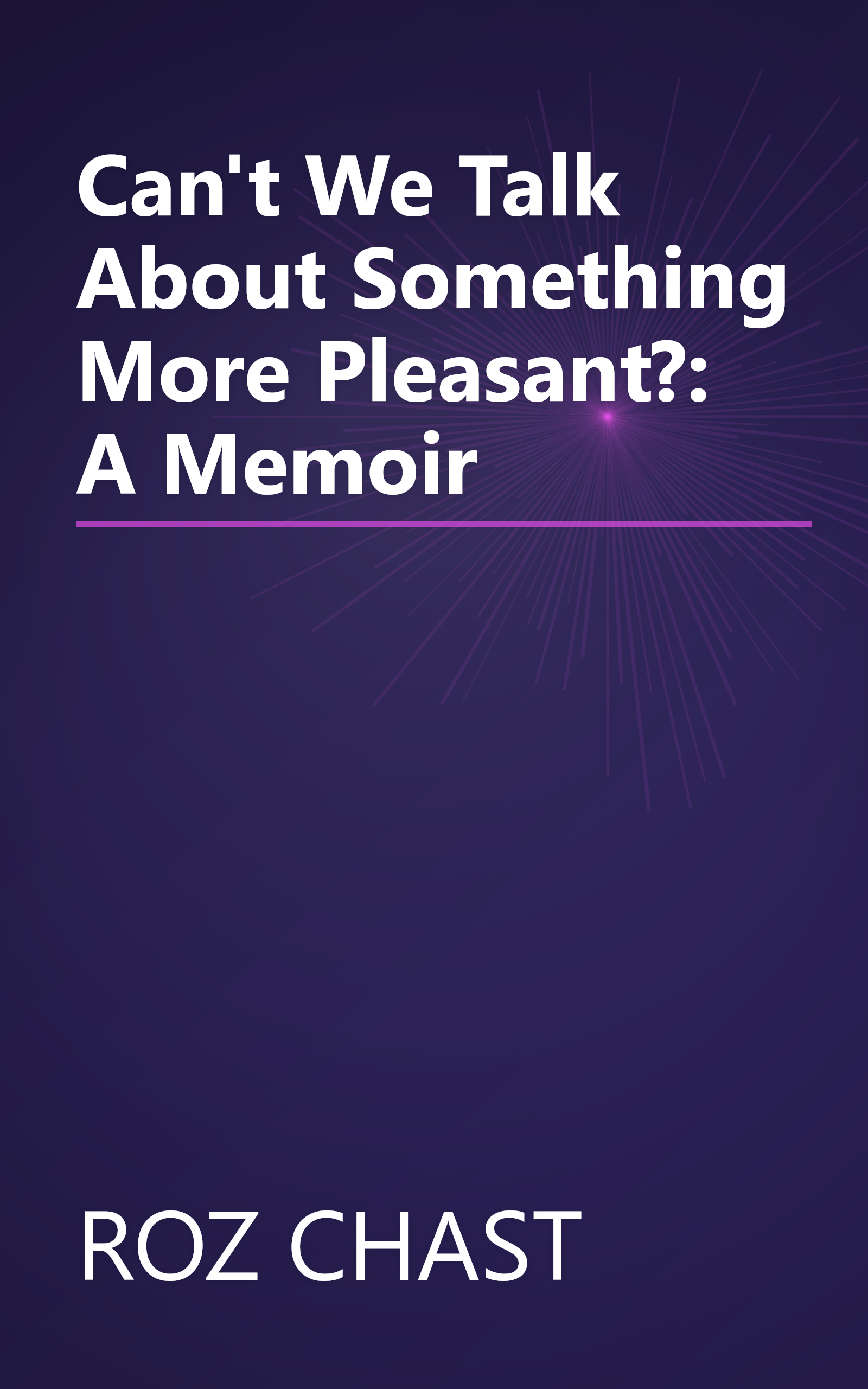 Can't We Talk About Something More Pleasant?: A Memoir book cover