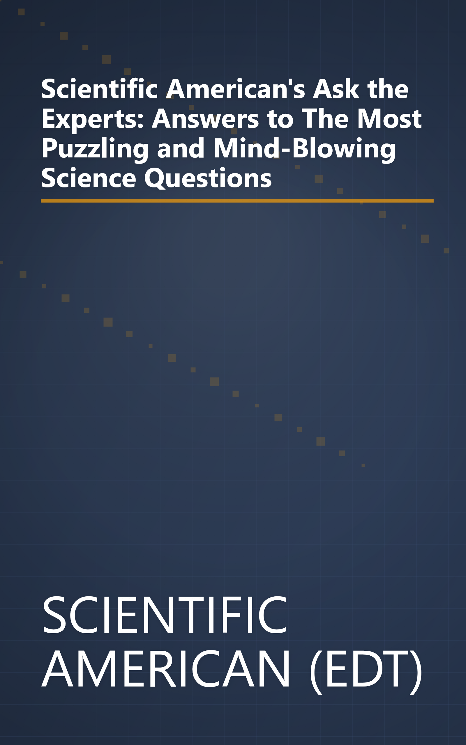 Scientific American's Ask the Experts: Answers to The Most Puzzling and Mind-Blowing Science Questions book cover