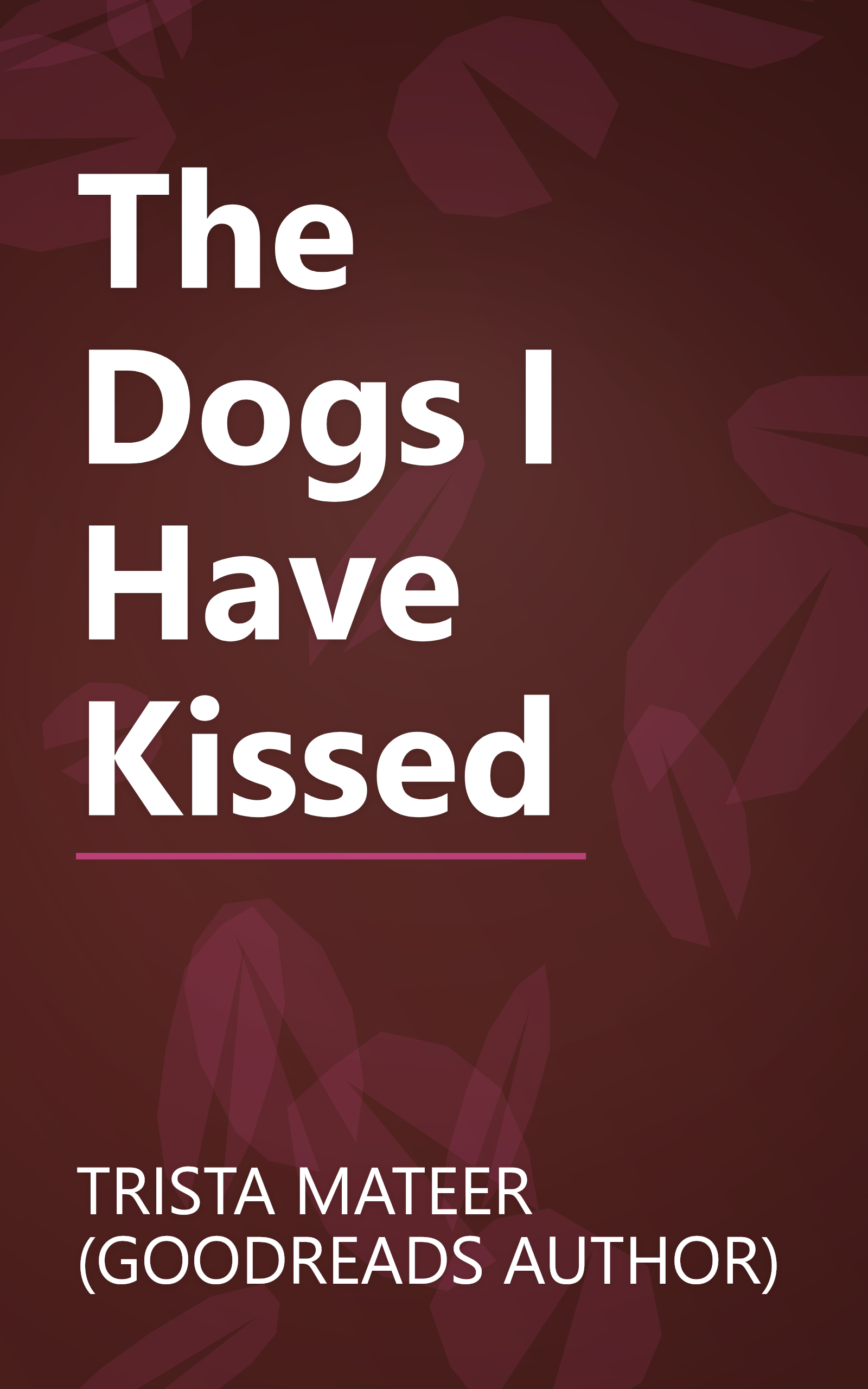 The Dogs I Have Kissed book cover