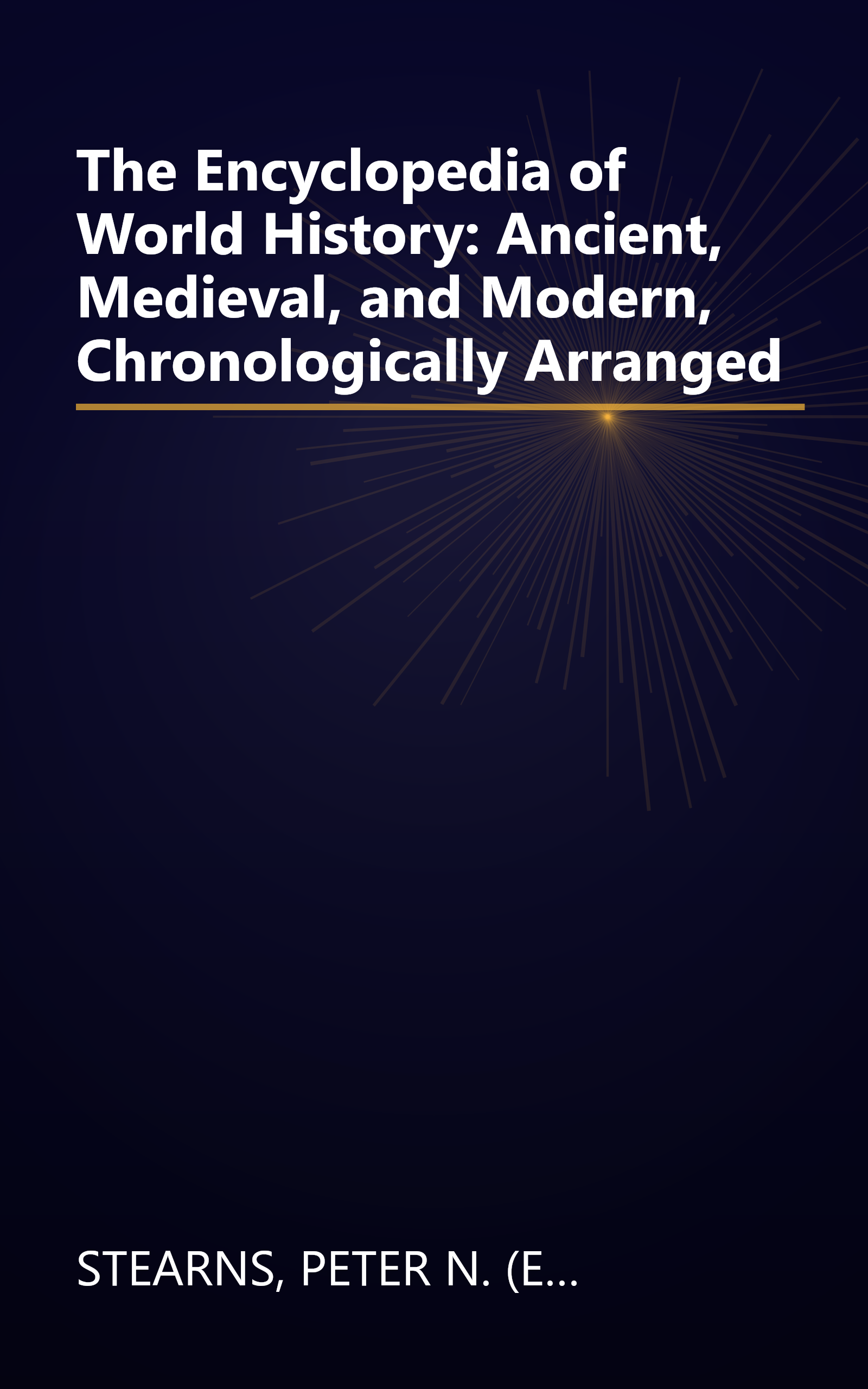 The Encyclopedia of World History: Ancient, Medieval, and Modern, Chronologically Arranged book cover